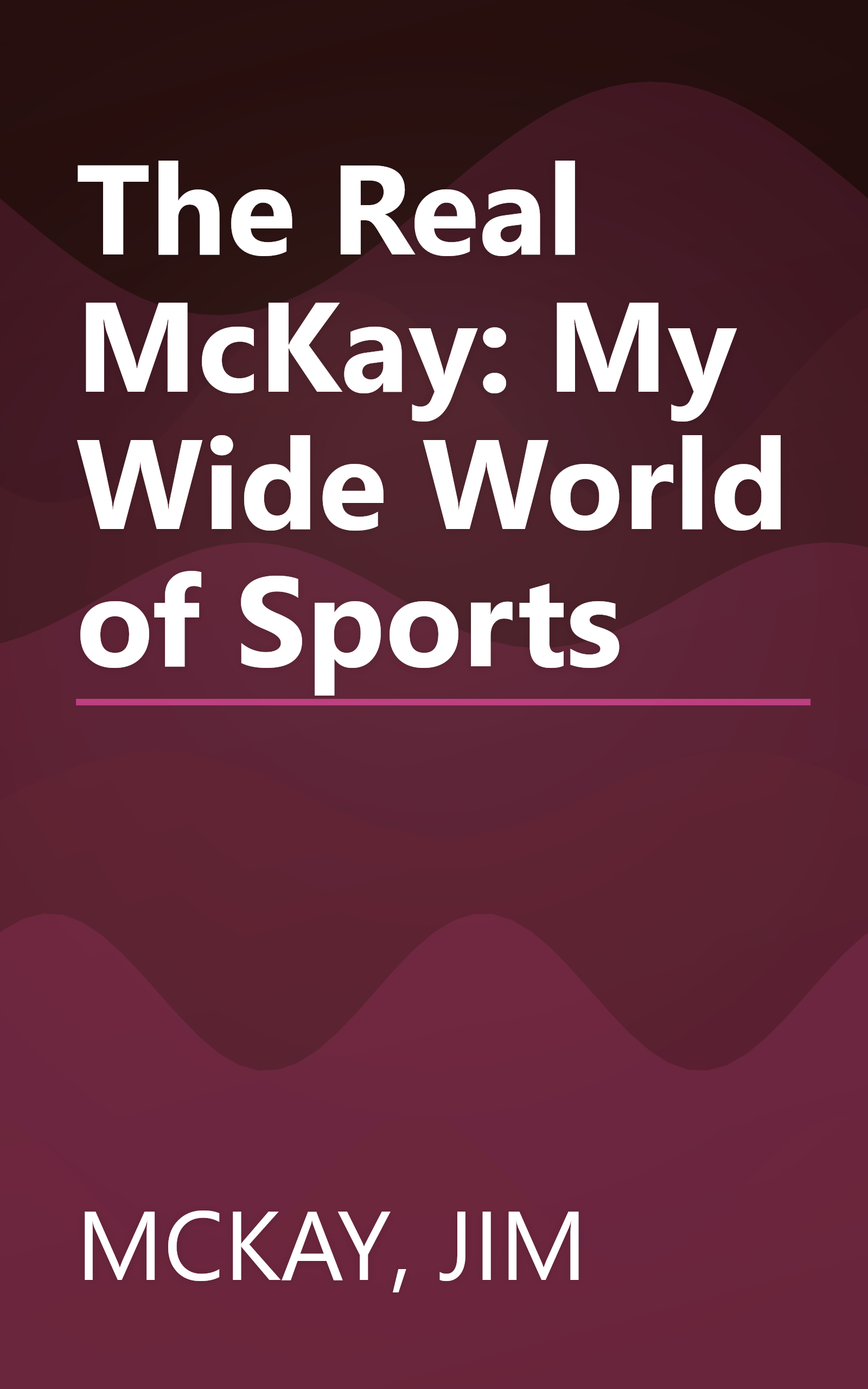 The Real McKay: My Wide World of Sports book cover