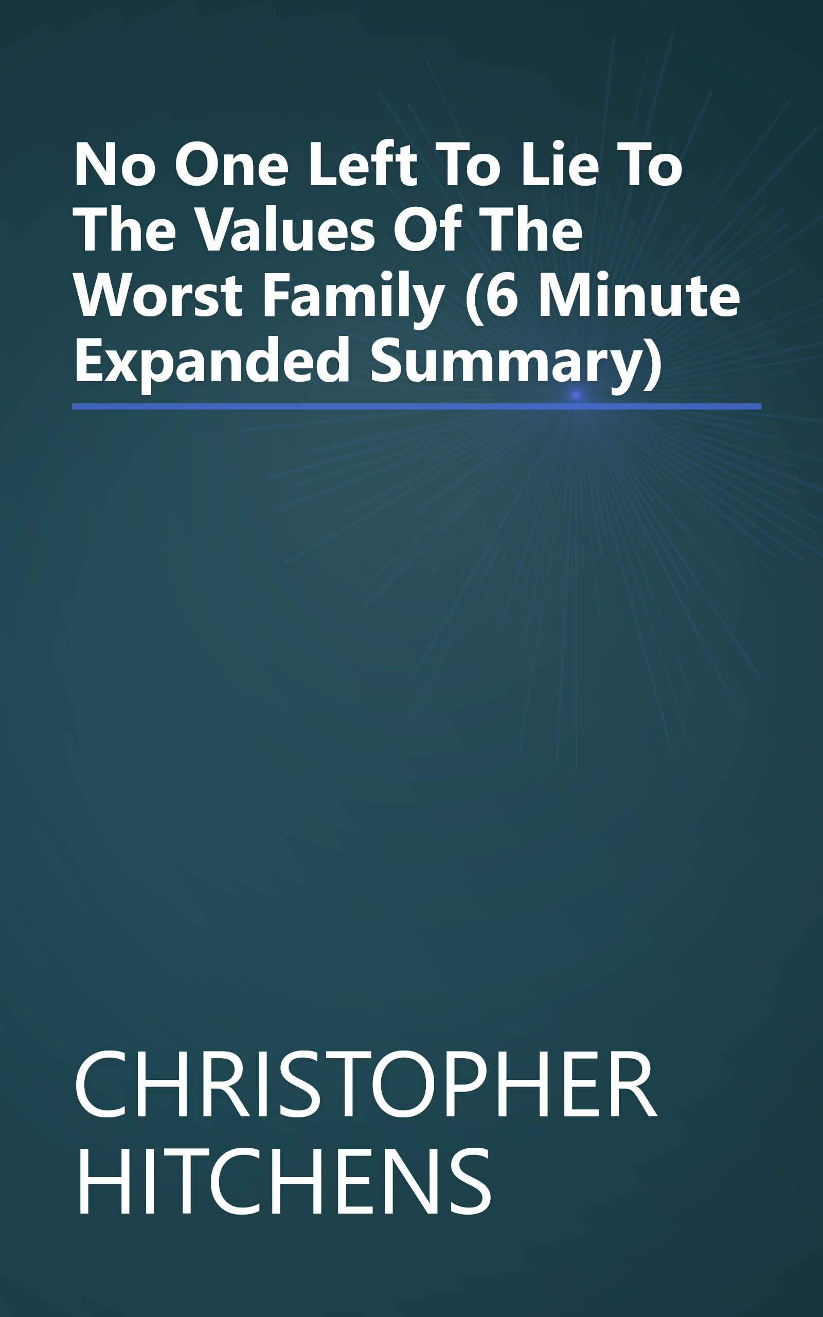 No One Left To Lie To  The Values Of The Worst Family (6 Minute   Expanded Summary) book cover