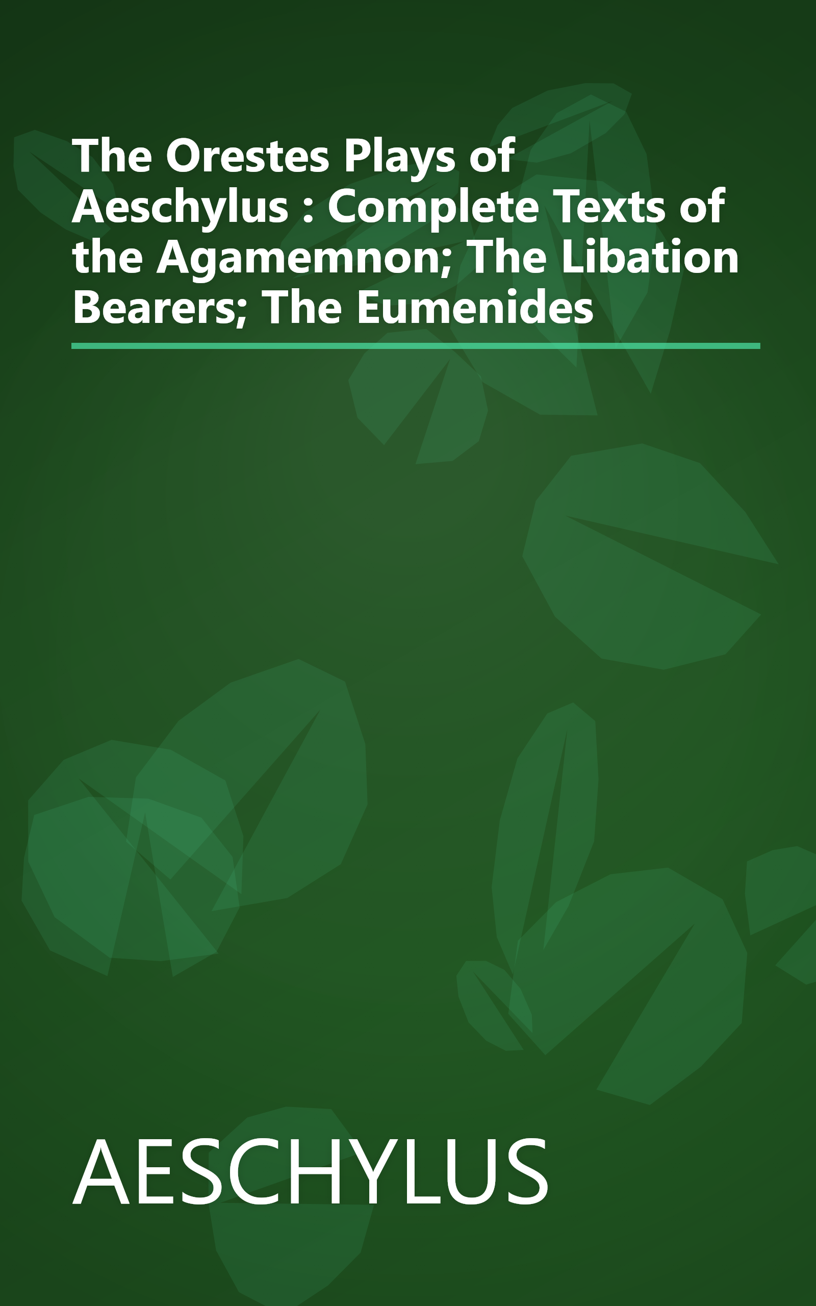The Orestes Plays of Aeschylus : Complete Texts of the Agamemnon; The Libation Bearers; The Eumenides book cover