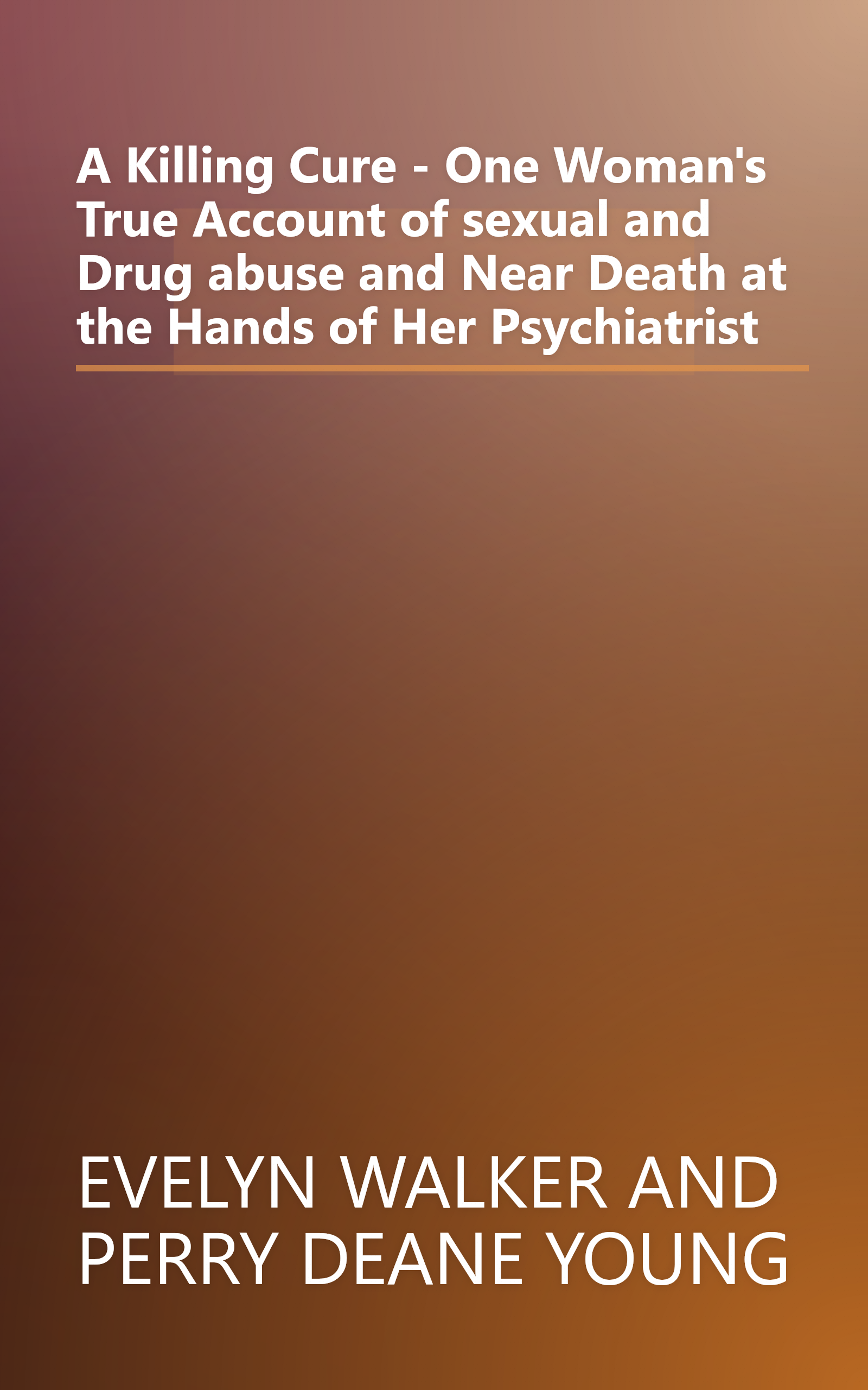 A Killing Cure - One Woman's True Account of sexual and Drug abuse and Near Death at the Hands of Her Psychiatrist book cover