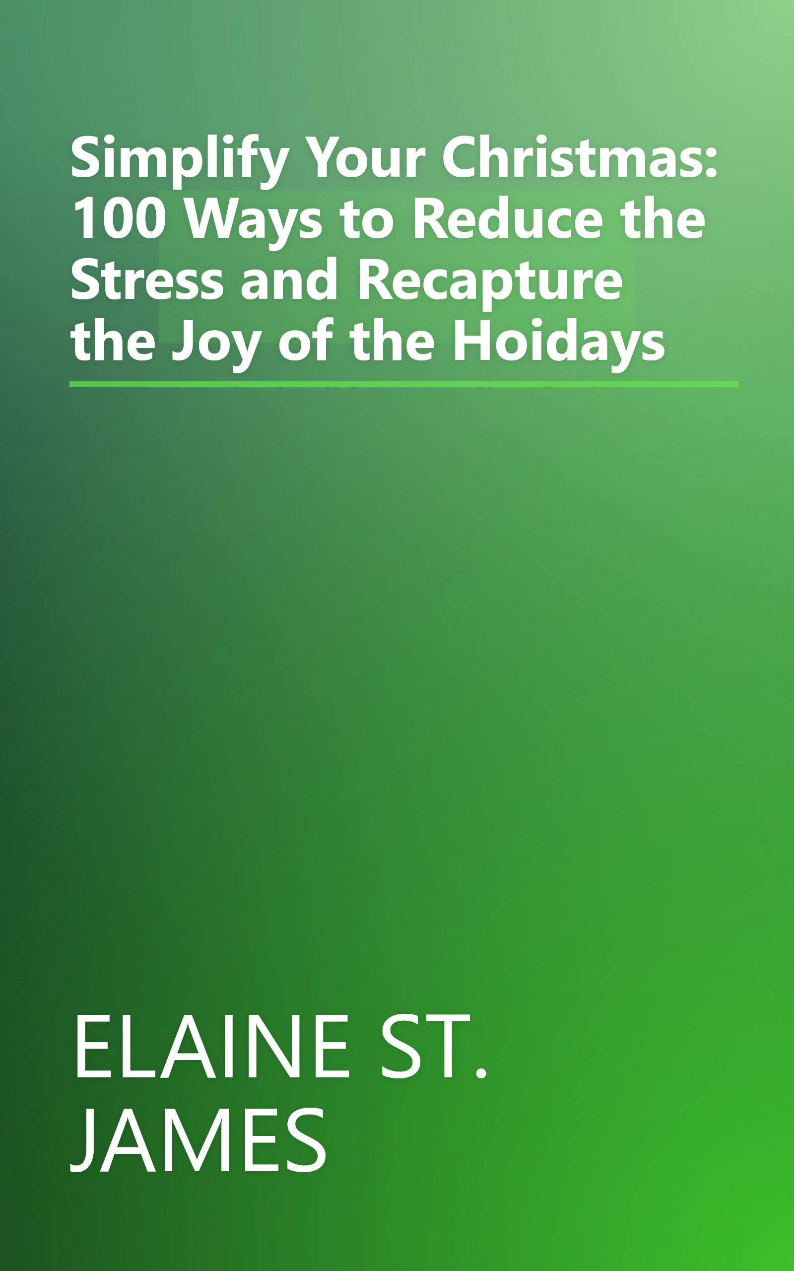 Simplify Your Christmas: 100 Ways to Reduce the Stress and Recapture the Joy of the Hoidays book cover
