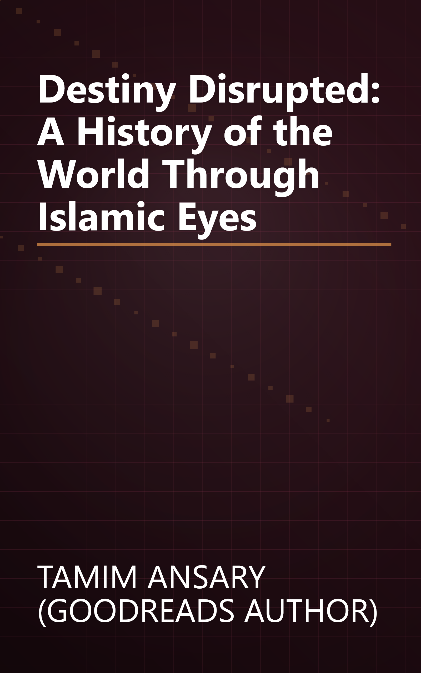 Destiny Disrupted: A History of the World Through Islamic Eyes book cover