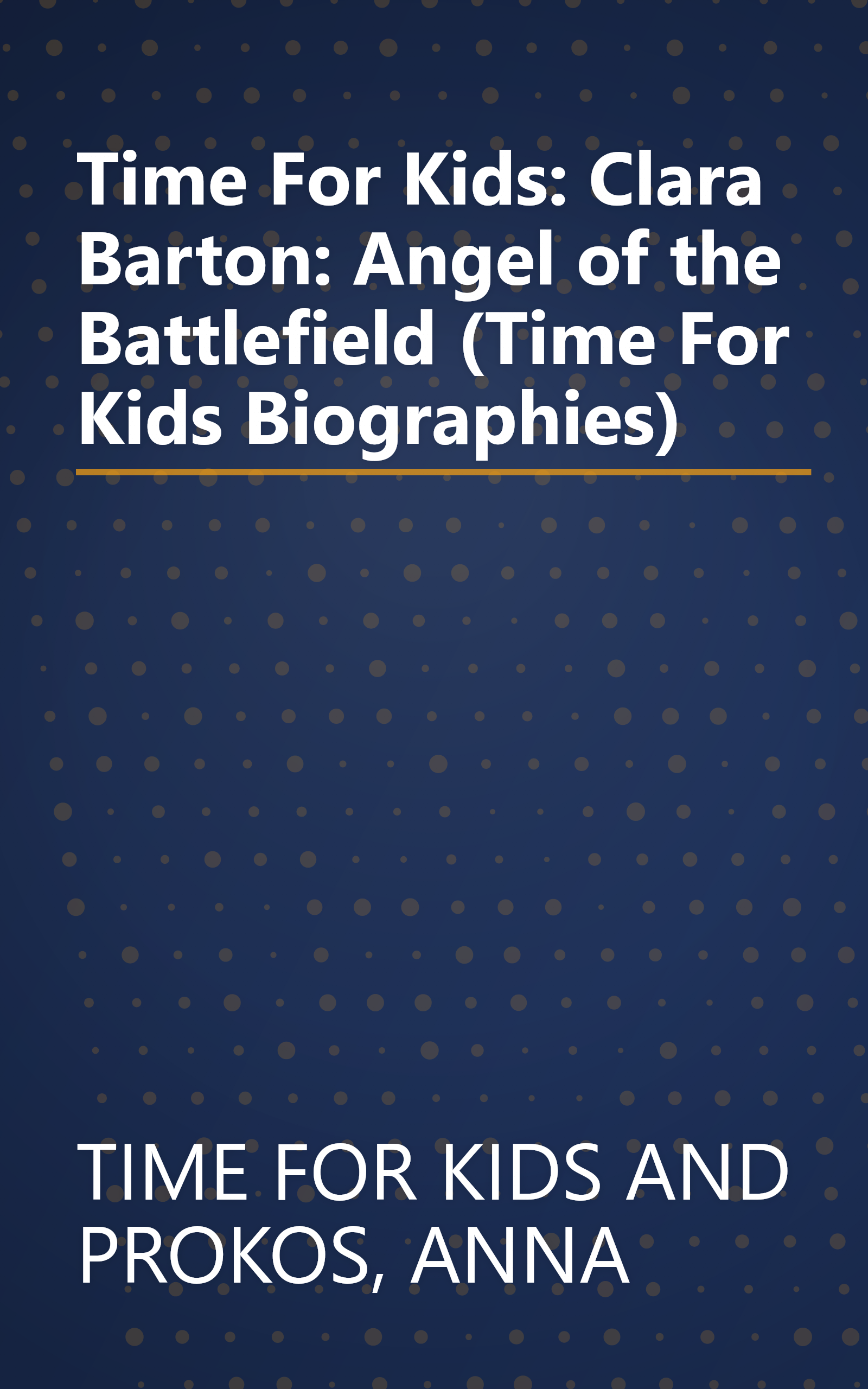 Time For Kids: Clara Barton: Angel of the Battlefield (Time For Kids Biographies) book cover
