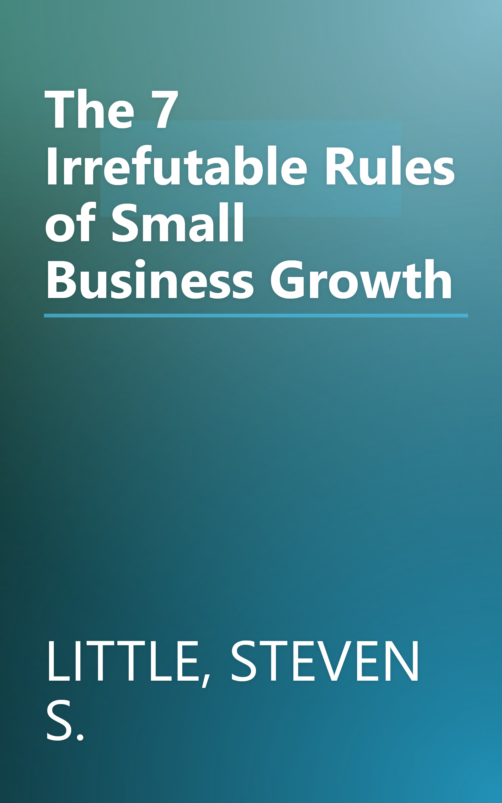 The 7 Irrefutable Rules of Small Business Growth book cover
