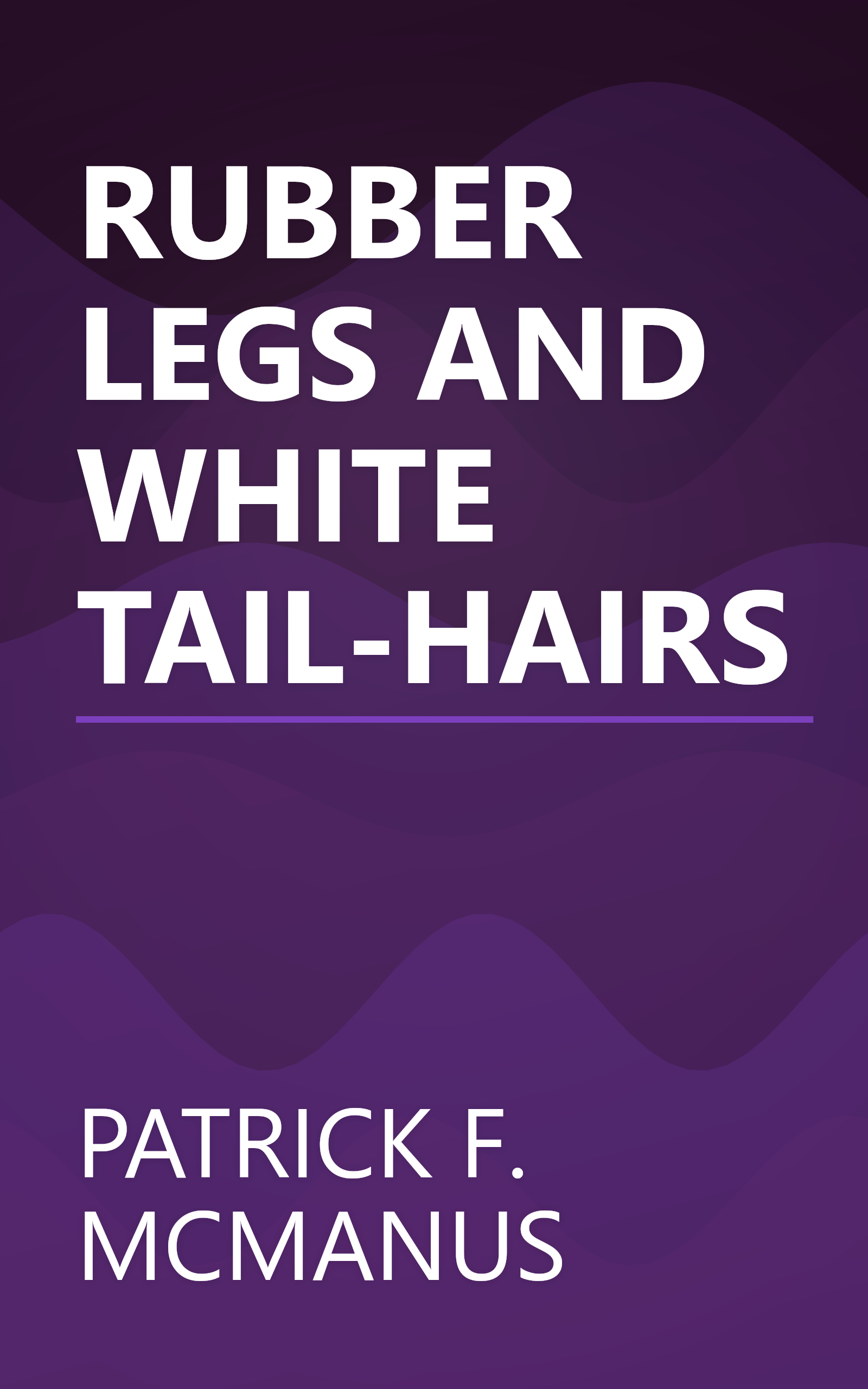 RUBBER LEGS AND WHITE TAIL-HAIRS book cover