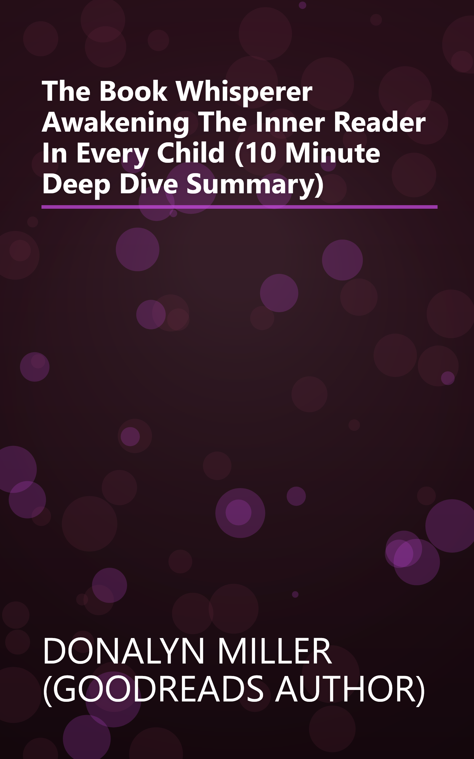 The Book Whisperer  Awakening The Inner Reader In Every Child (10 Minute   Deep Dive Summary) book cover