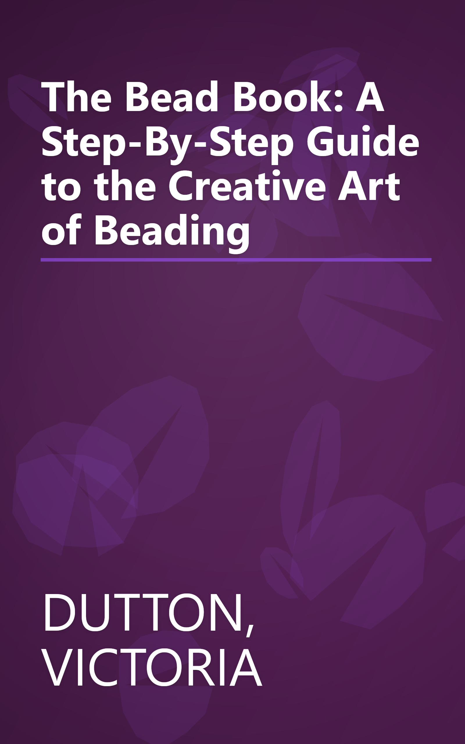 The Bead Book: A Step-By-Step Guide to the Creative Art of Beading book cover