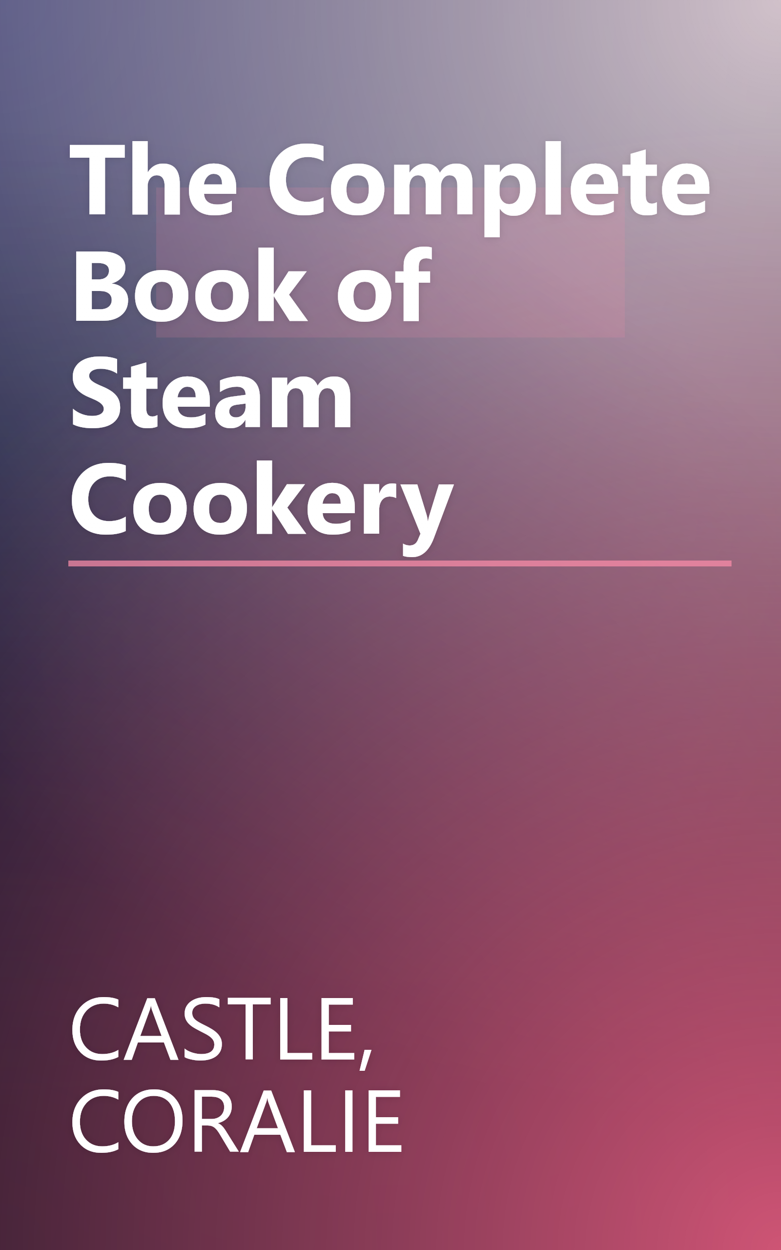 The Complete Book of Steam Cookery book cover
