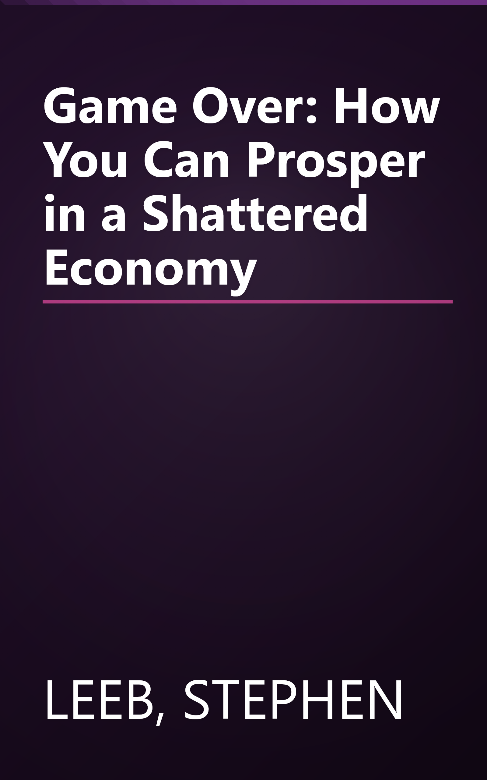 Game Over: How You Can Prosper in a Shattered Economy book cover