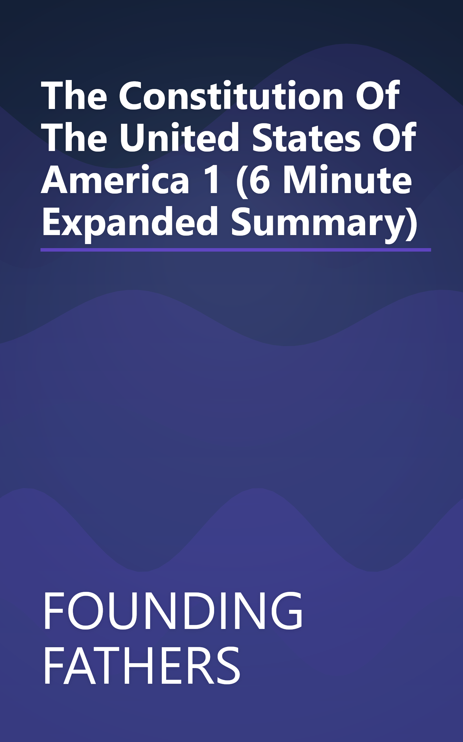 The Constitution Of The United States Of America 1 (6 Minute   Expanded Summary) book cover