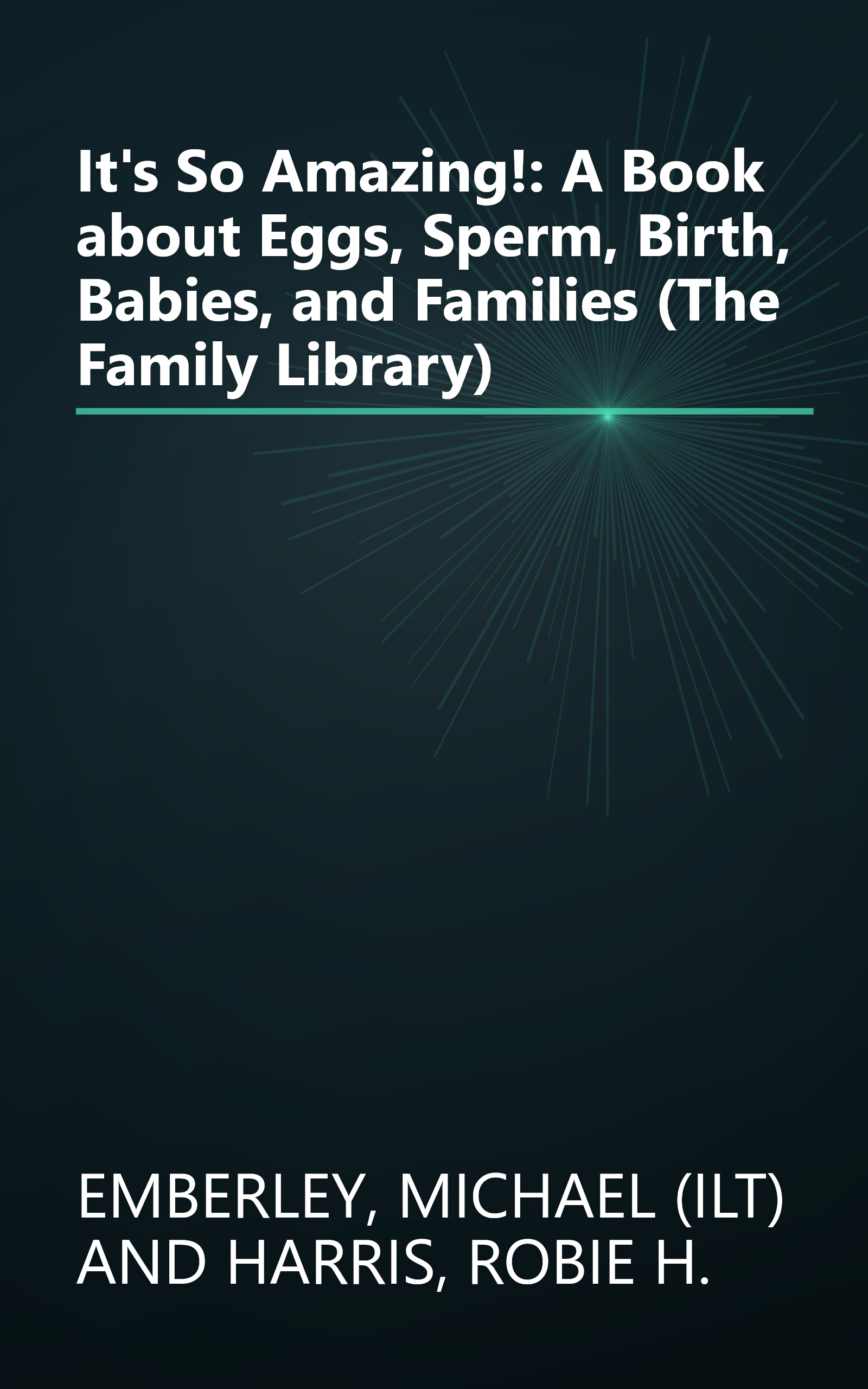 It's So Amazing!: A Book about Eggs, Sperm, Birth, Babies, and Families (The Family Library) book cover