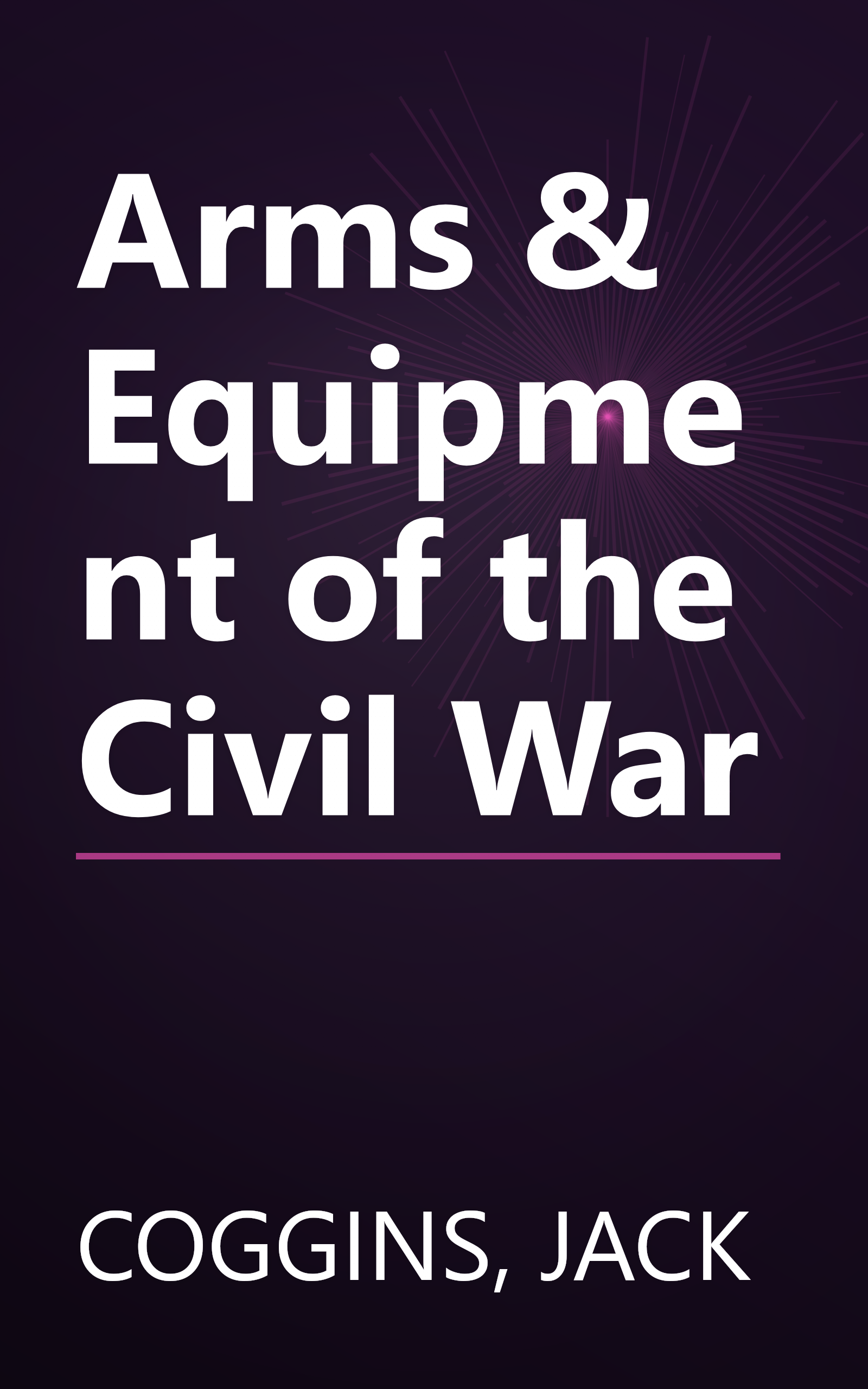 Arms & Equipment of the Civil War book cover