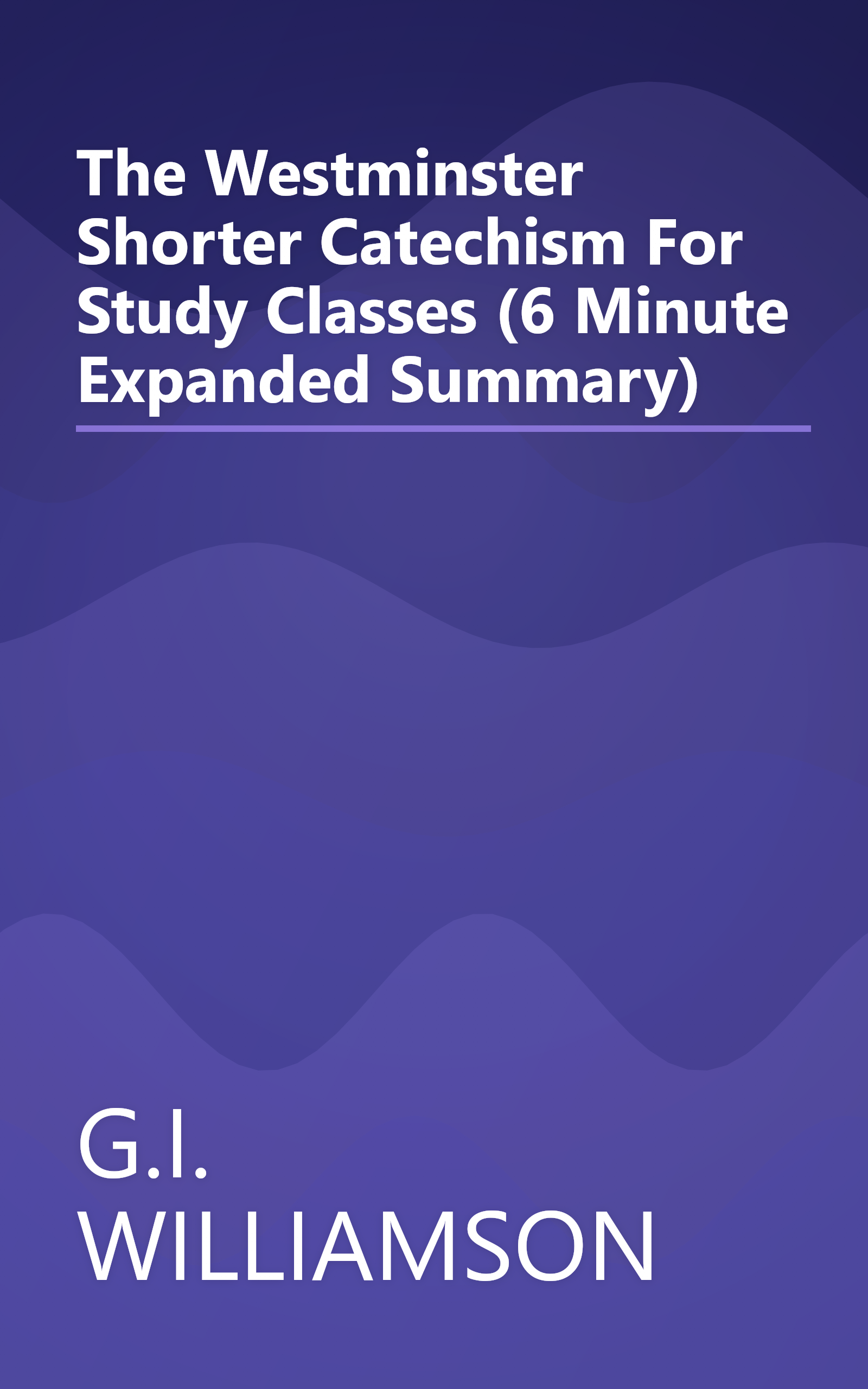 The Westminster Shorter Catechism  For Study Classes (6 Minute   Expanded Summary) book cover