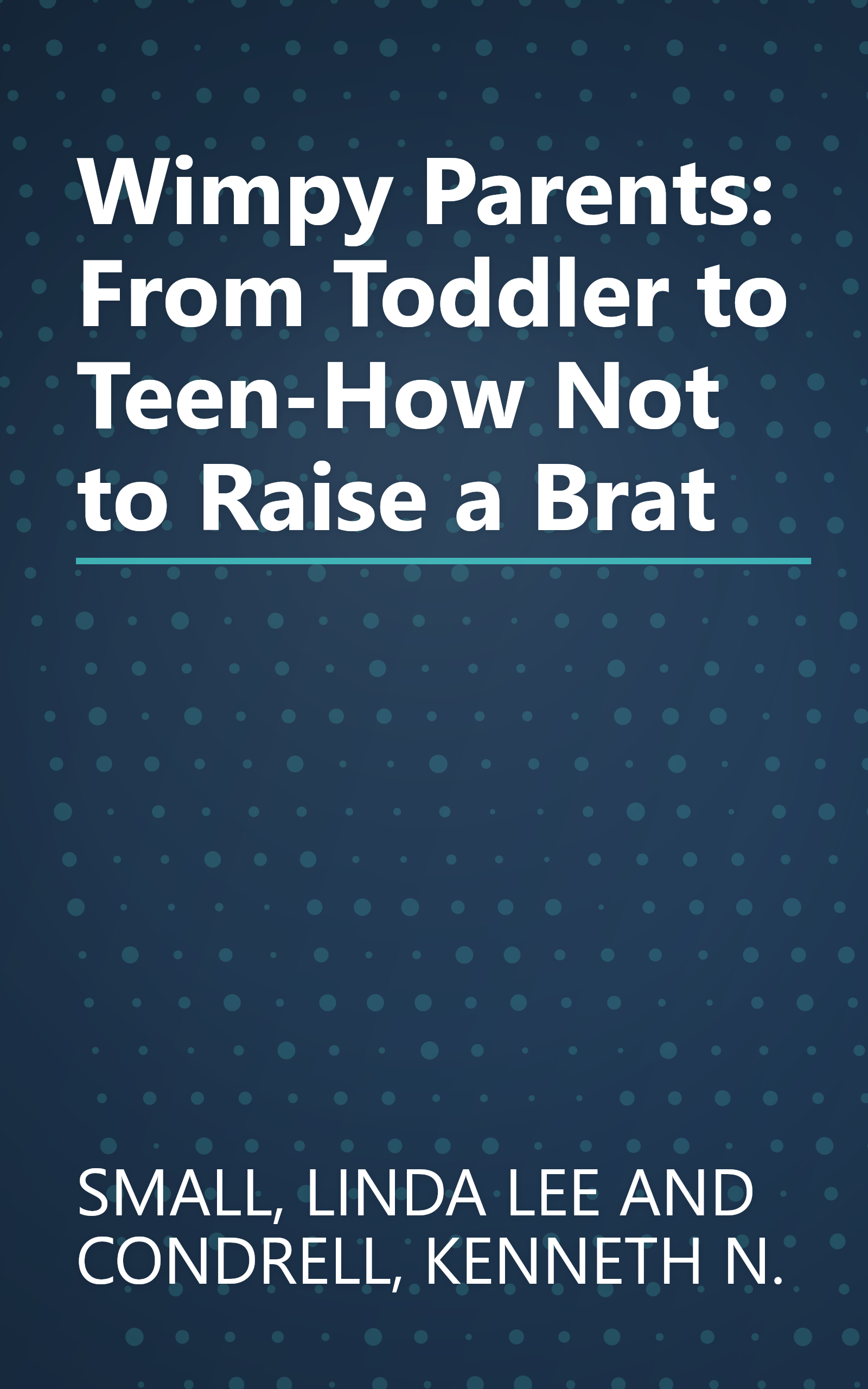 Wimpy Parents: From Toddler to Teen-How Not to Raise a Brat book cover