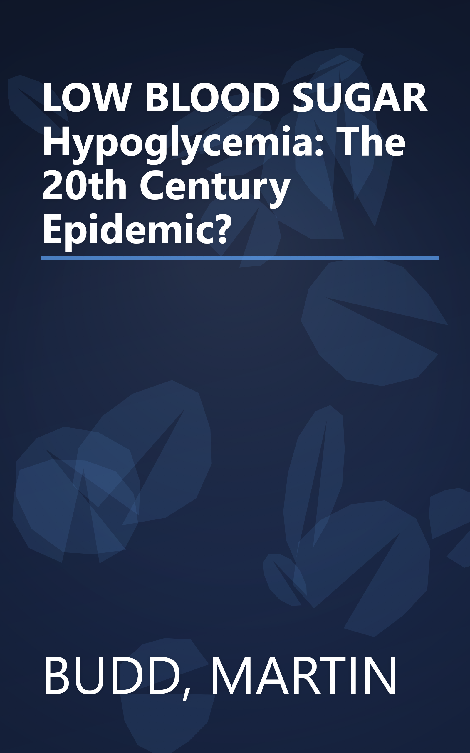LOW BLOOD SUGAR Hypoglycemia: The 20th Century Epidemic? book cover