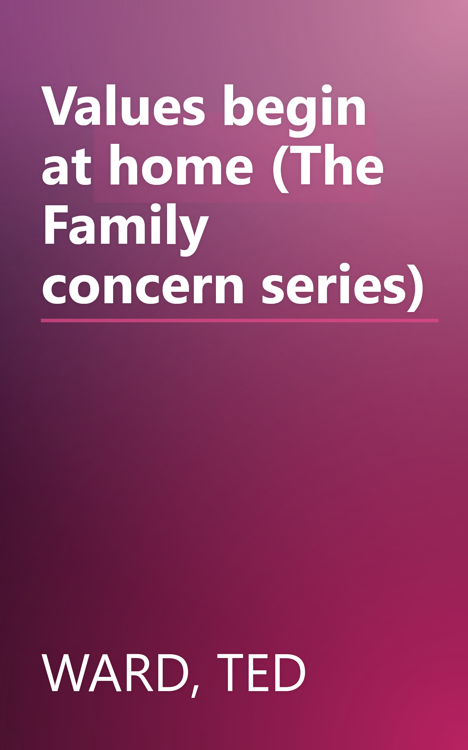 Values begin at home (The Family concern series) book cover