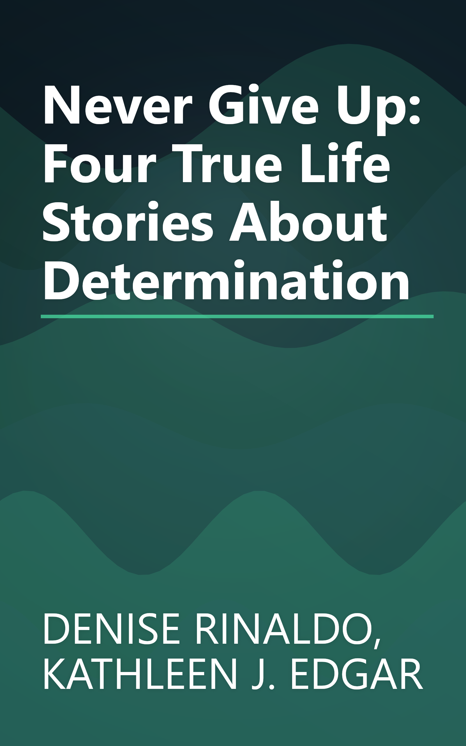 Never Give Up: Four True Life Stories About Determination book cover