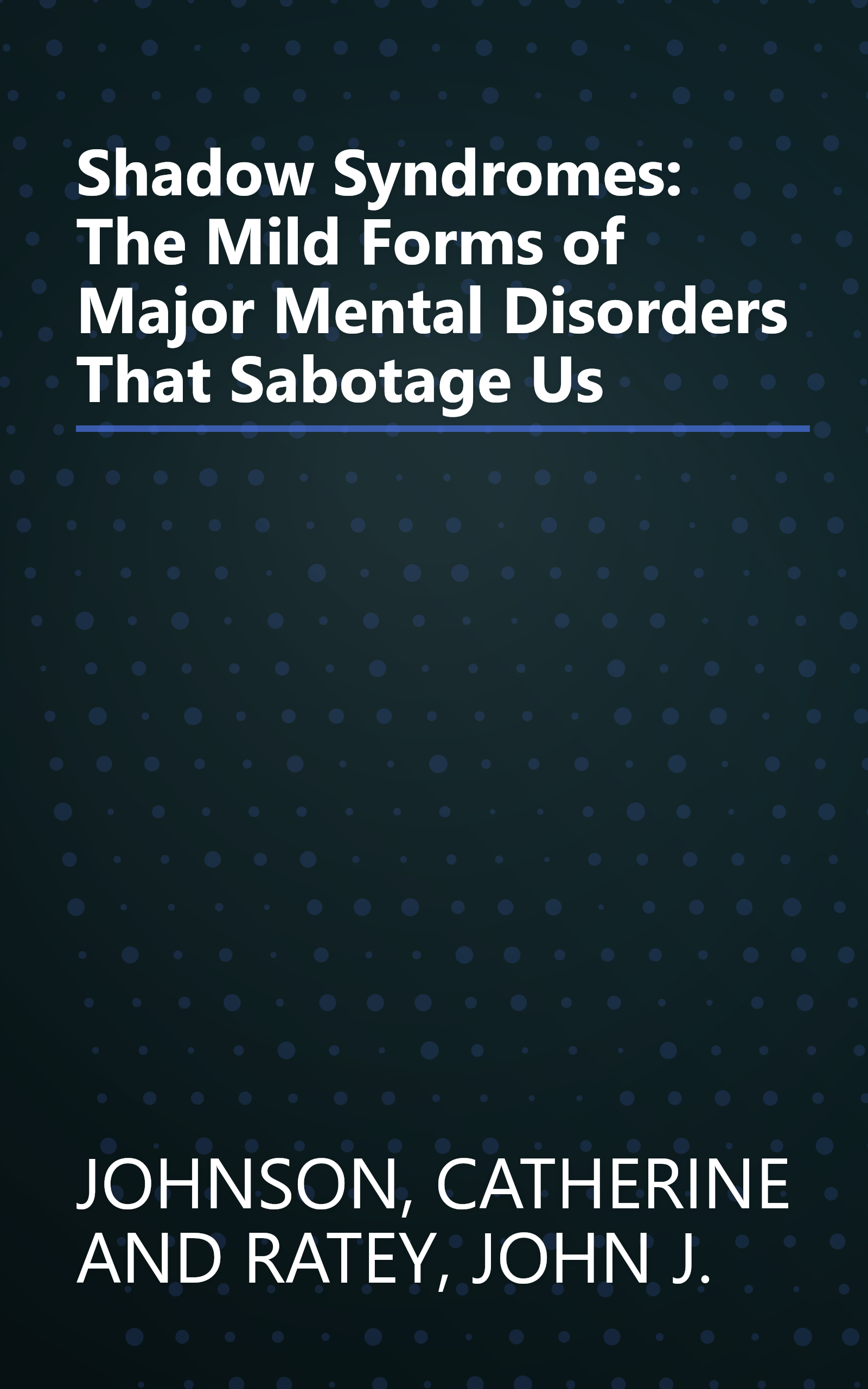 Shadow Syndromes: The Mild Forms of Major Mental Disorders That Sabotage Us book cover