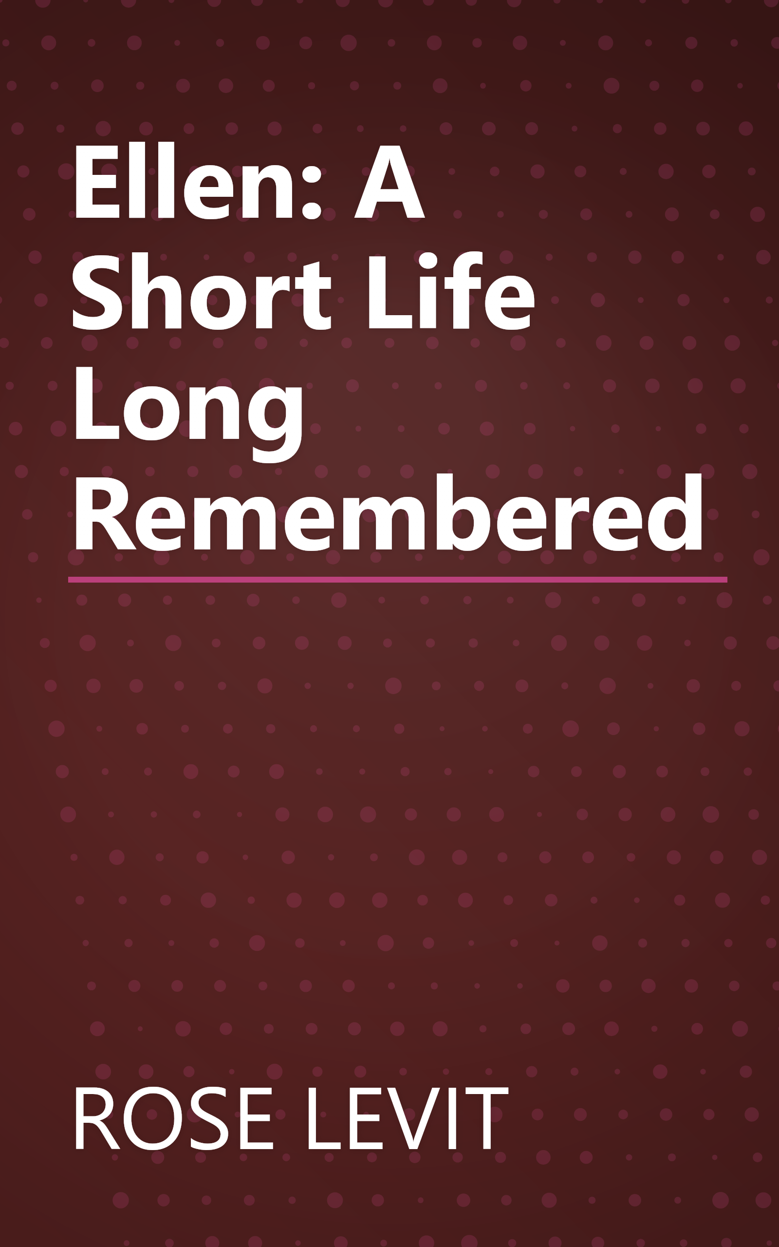 Ellen: A Short Life Long Remembered book cover