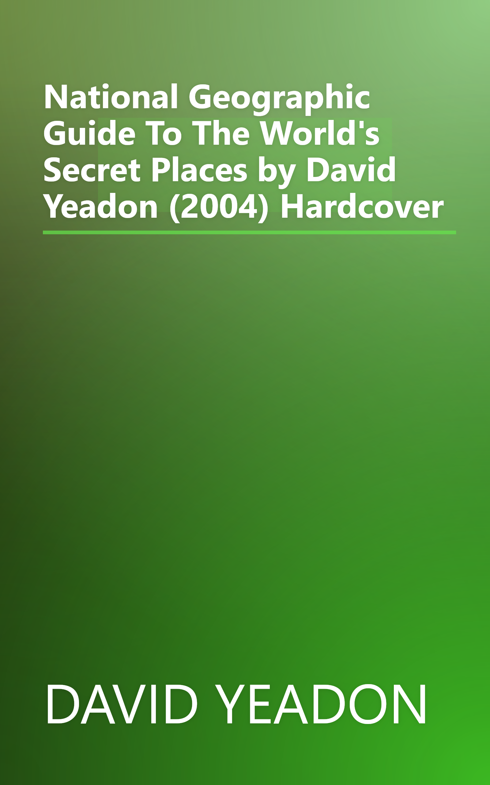 National Geographic Guide To The World's Secret Places by David Yeadon (2004) Hardcover book cover