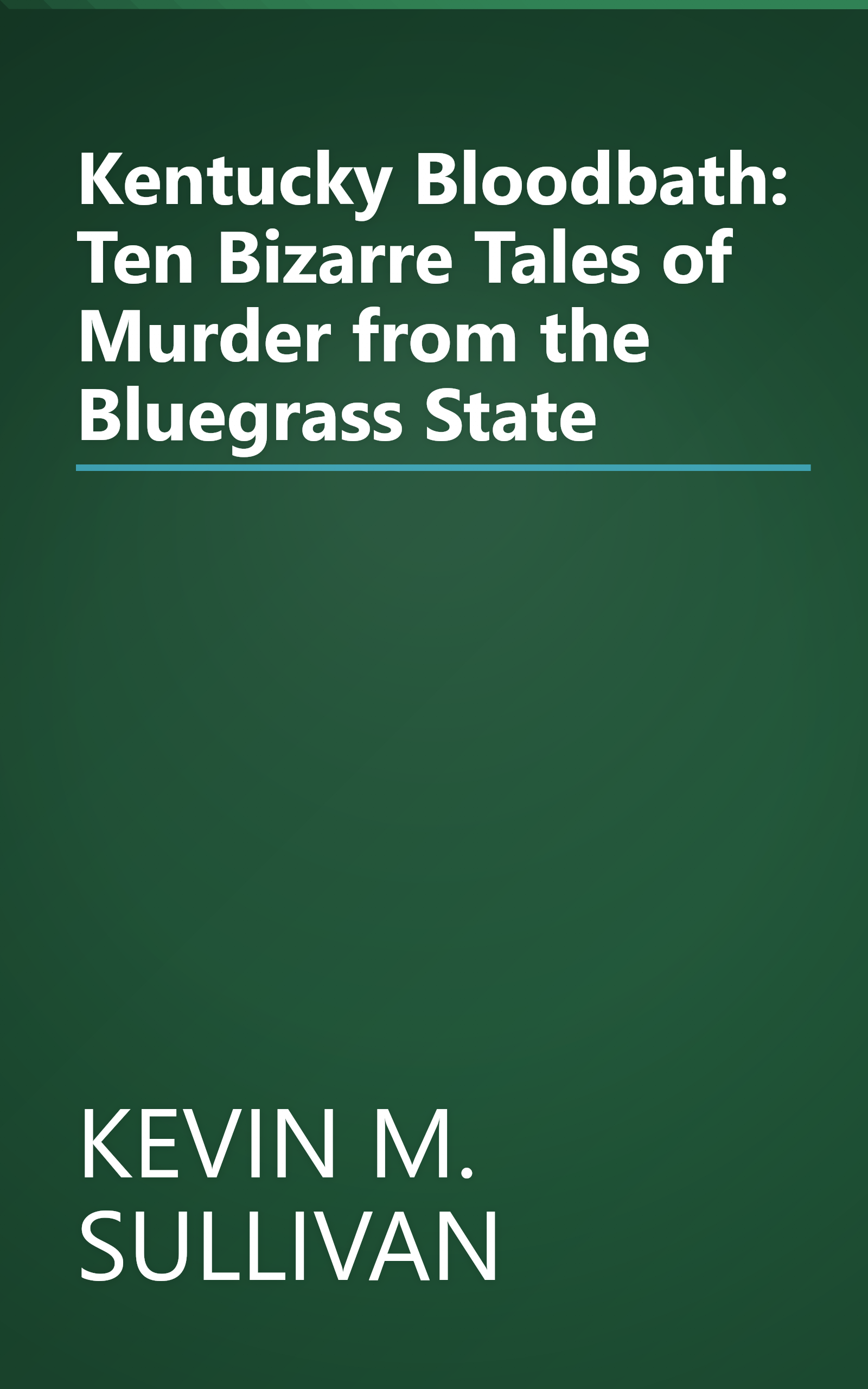 Kentucky Bloodbath: Ten Bizarre Tales of Murder from the Bluegrass State book cover
