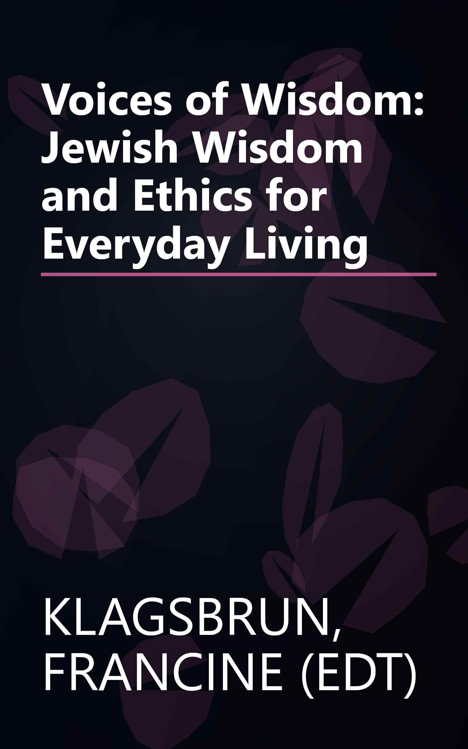 Voices of Wisdom: Jewish Wisdom and Ethics for Everyday Living book cover