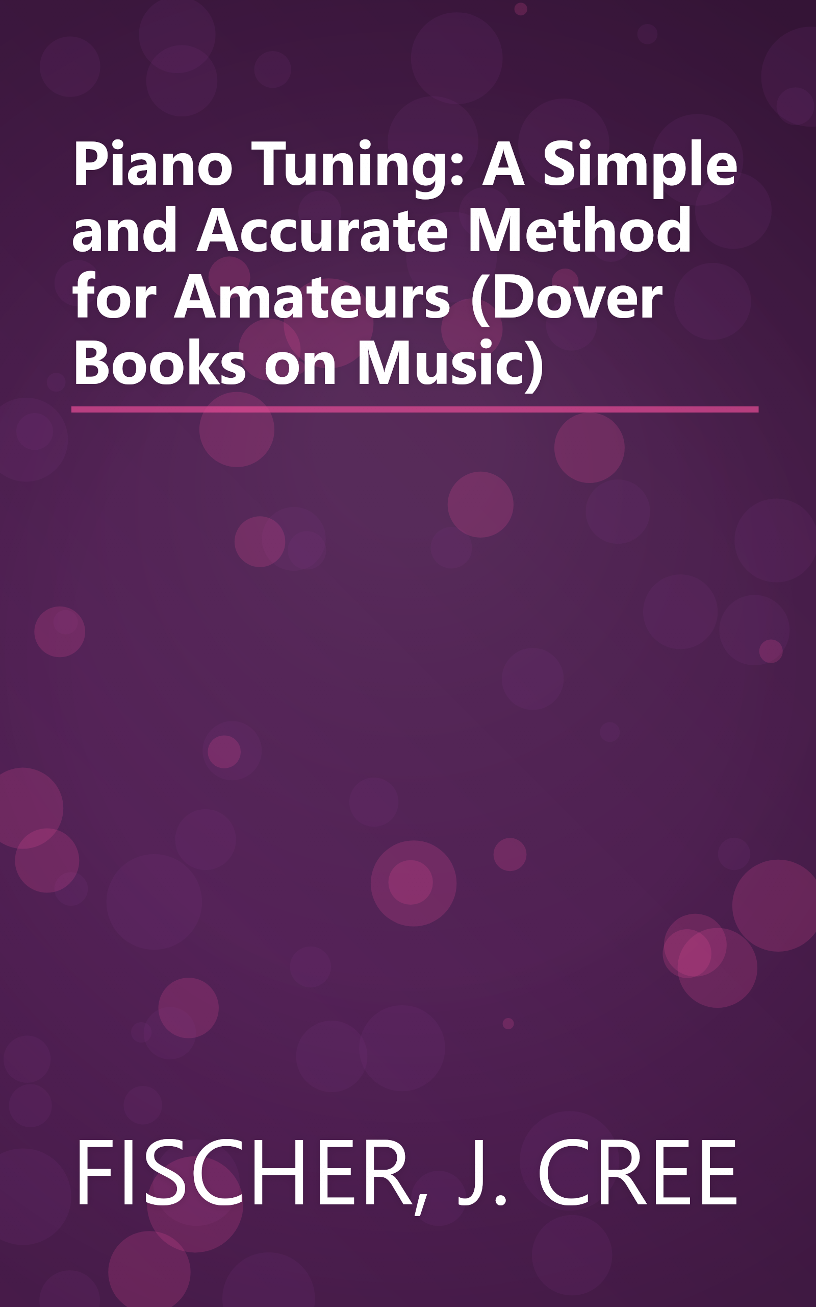 Piano Tuning: A Simple and Accurate Method for Amateurs (Dover Books on Music) book cover