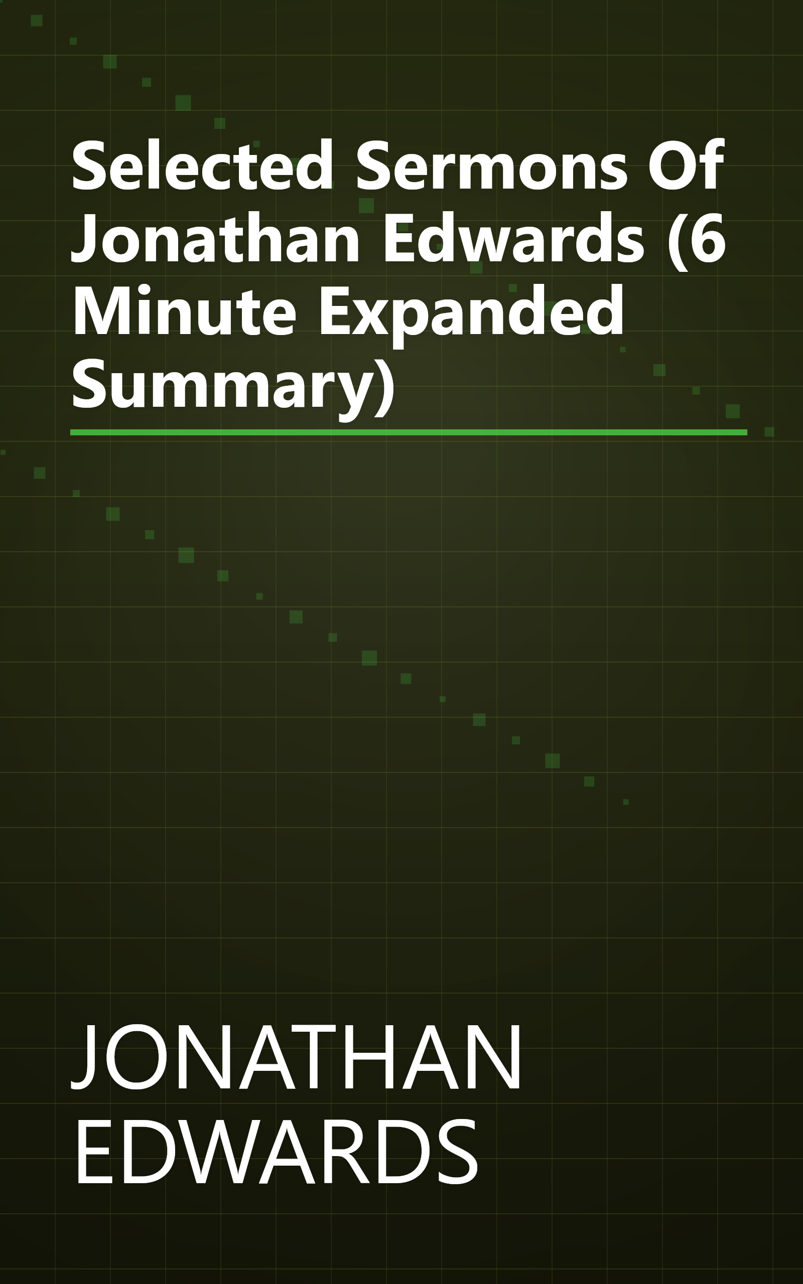 Selected Sermons Of Jonathan Edwards (6 Minute   Expanded Summary) book cover
