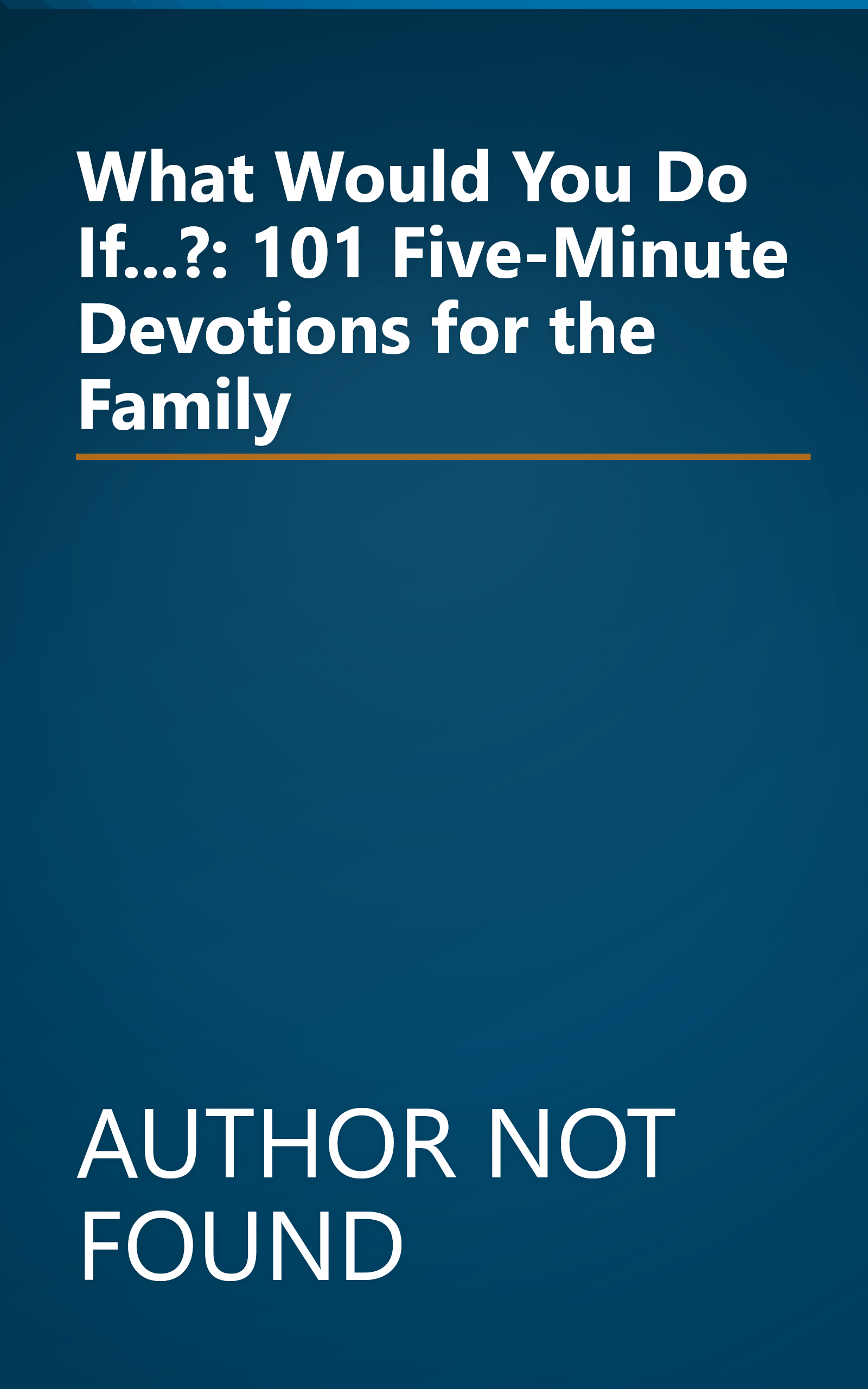 What Would You Do If...?: 101 Five-Minute Devotions for the Family book cover