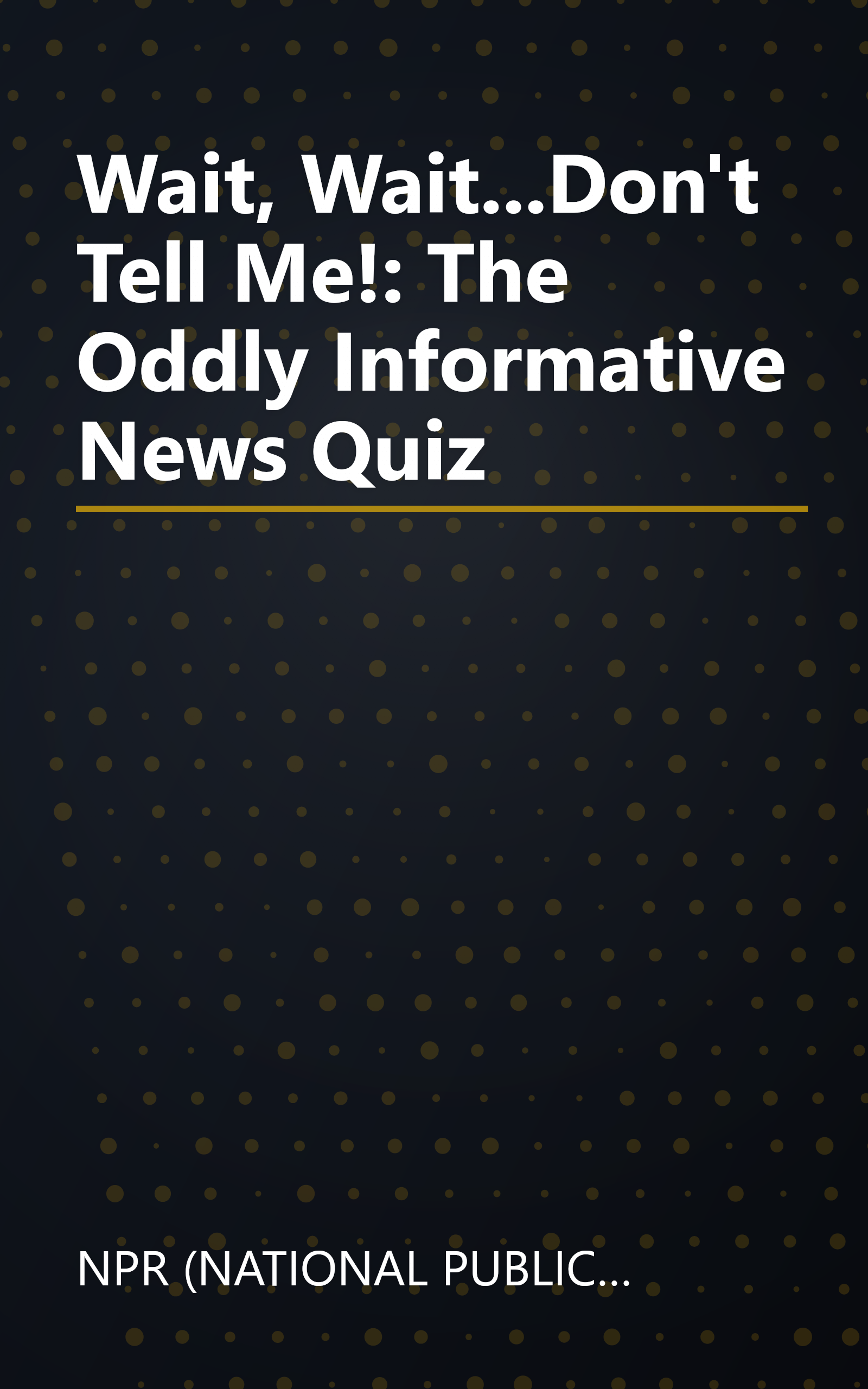 Wait,  Wait...Don't Tell Me!: The Oddly Informative News Quiz book cover