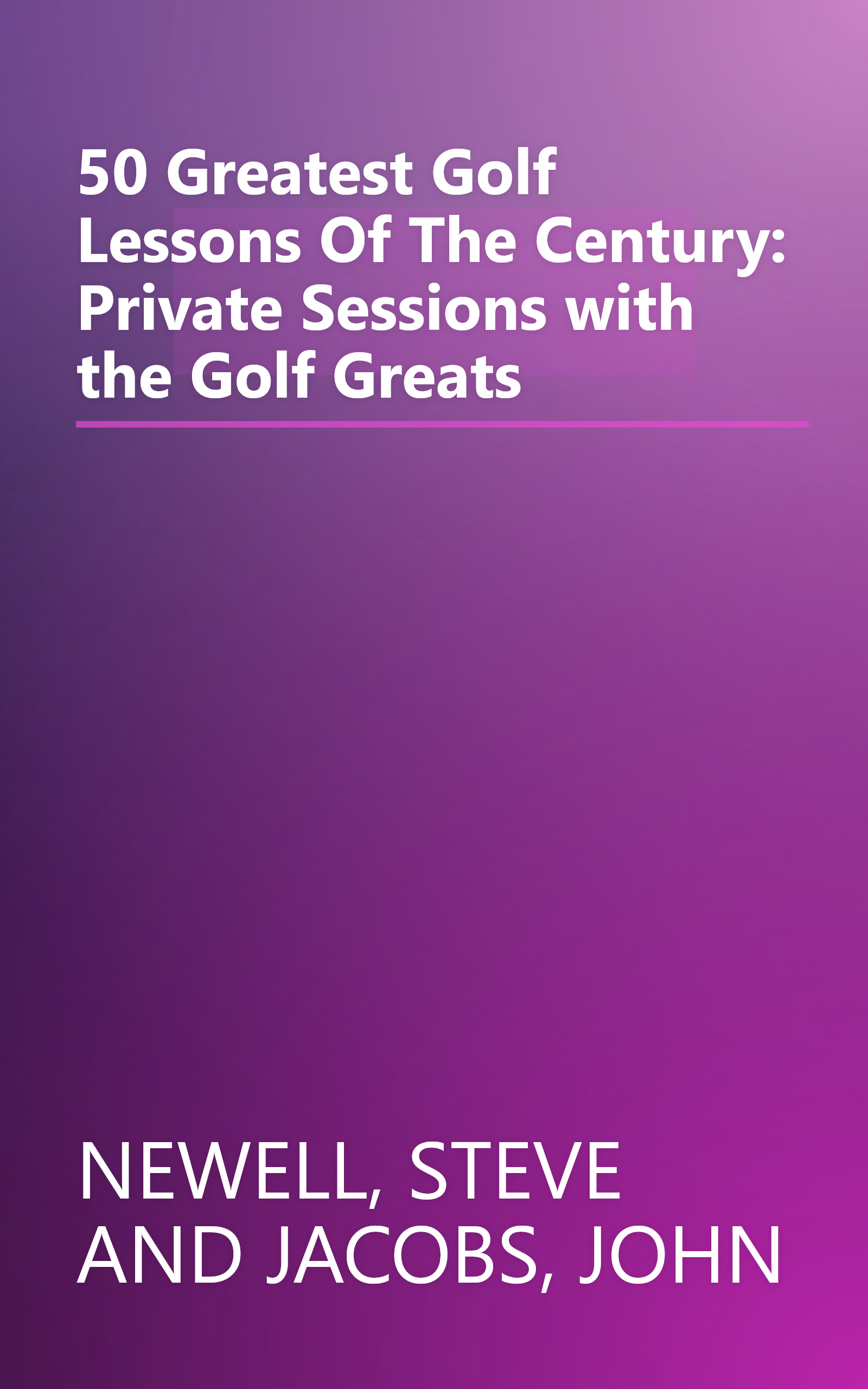 50 Greatest Golf Lessons Of The Century: Private Sessions with the Golf Greats book cover