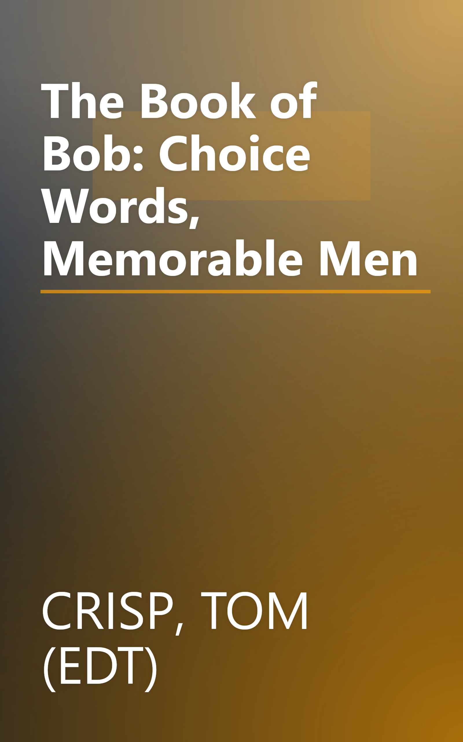 The Book of Bob: Choice Words, Memorable Men book cover