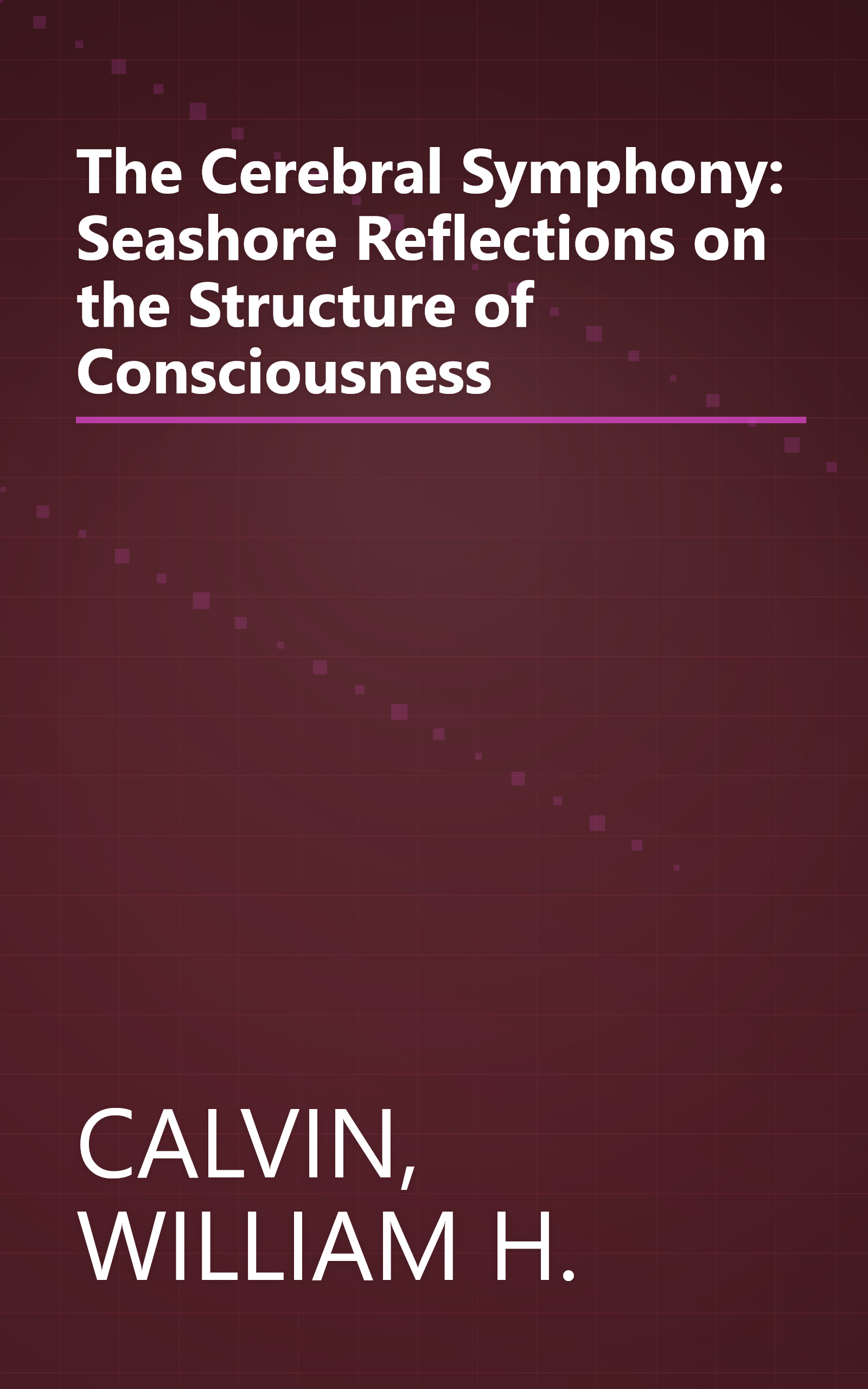 The Cerebral Symphony: Seashore Reflections on the Structure of Consciousness book cover