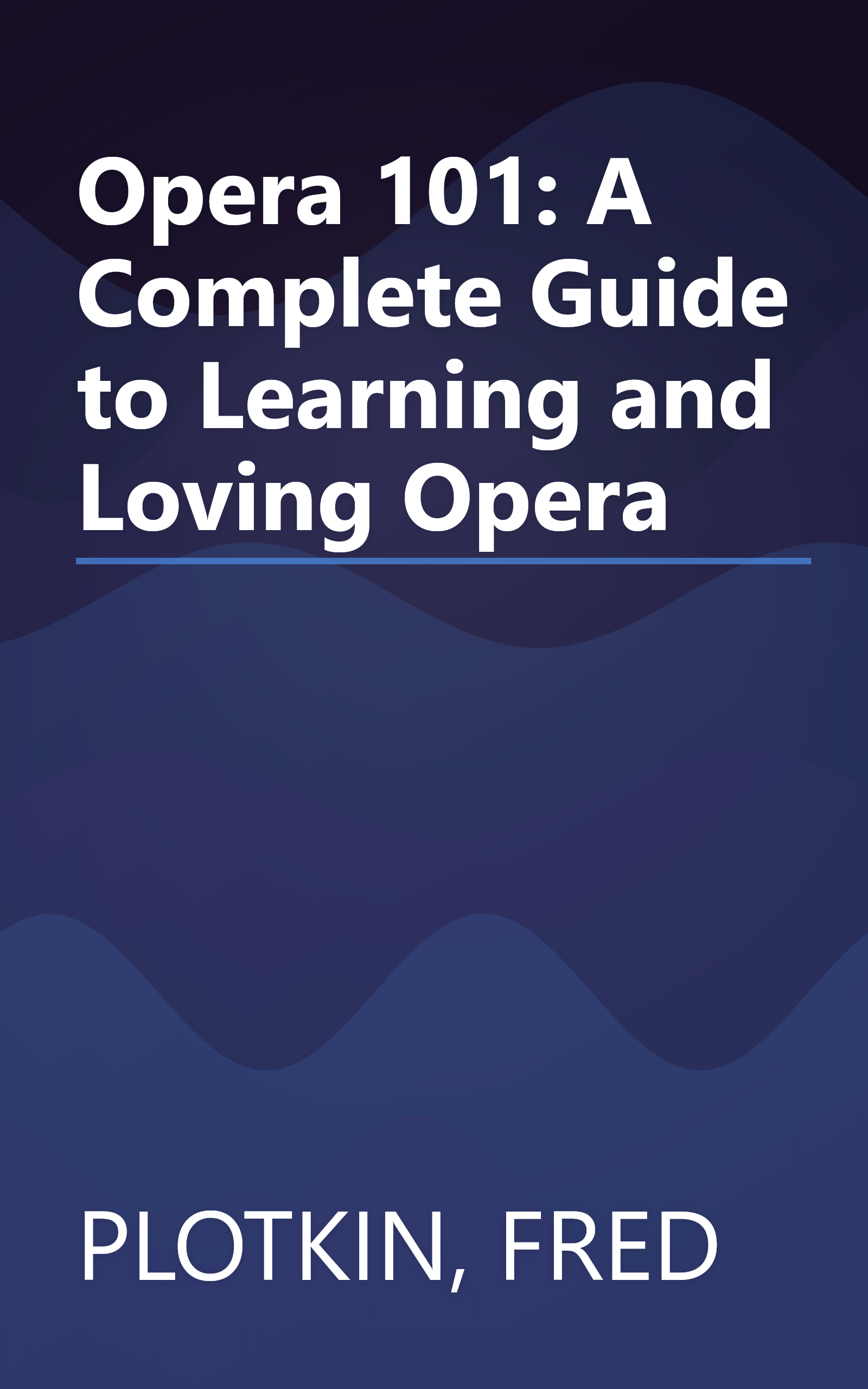 Opera 101: A Complete Guide to Learning and Loving Opera book cover