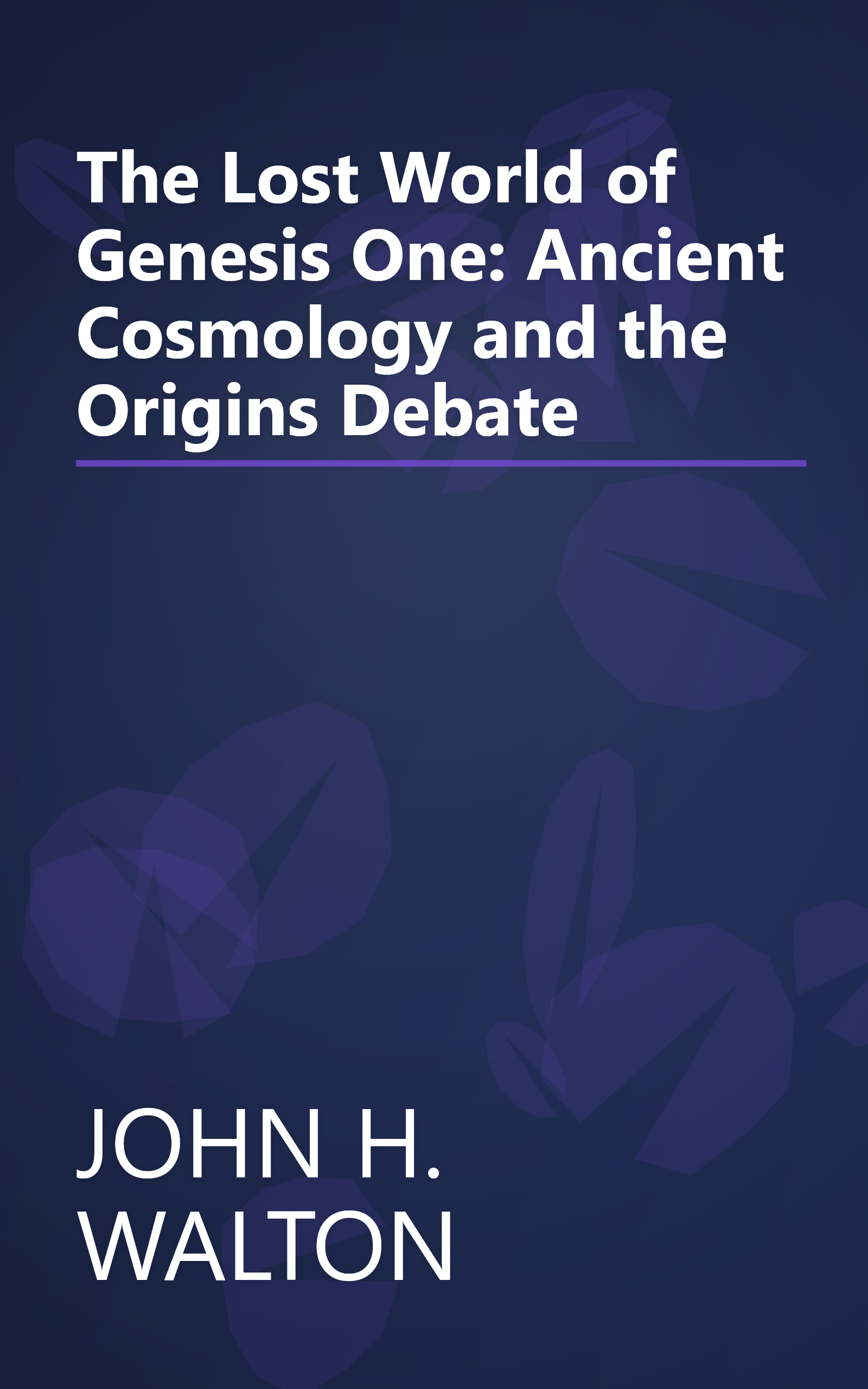 The Lost World of Genesis One: Ancient Cosmology and the Origins Debate book cover