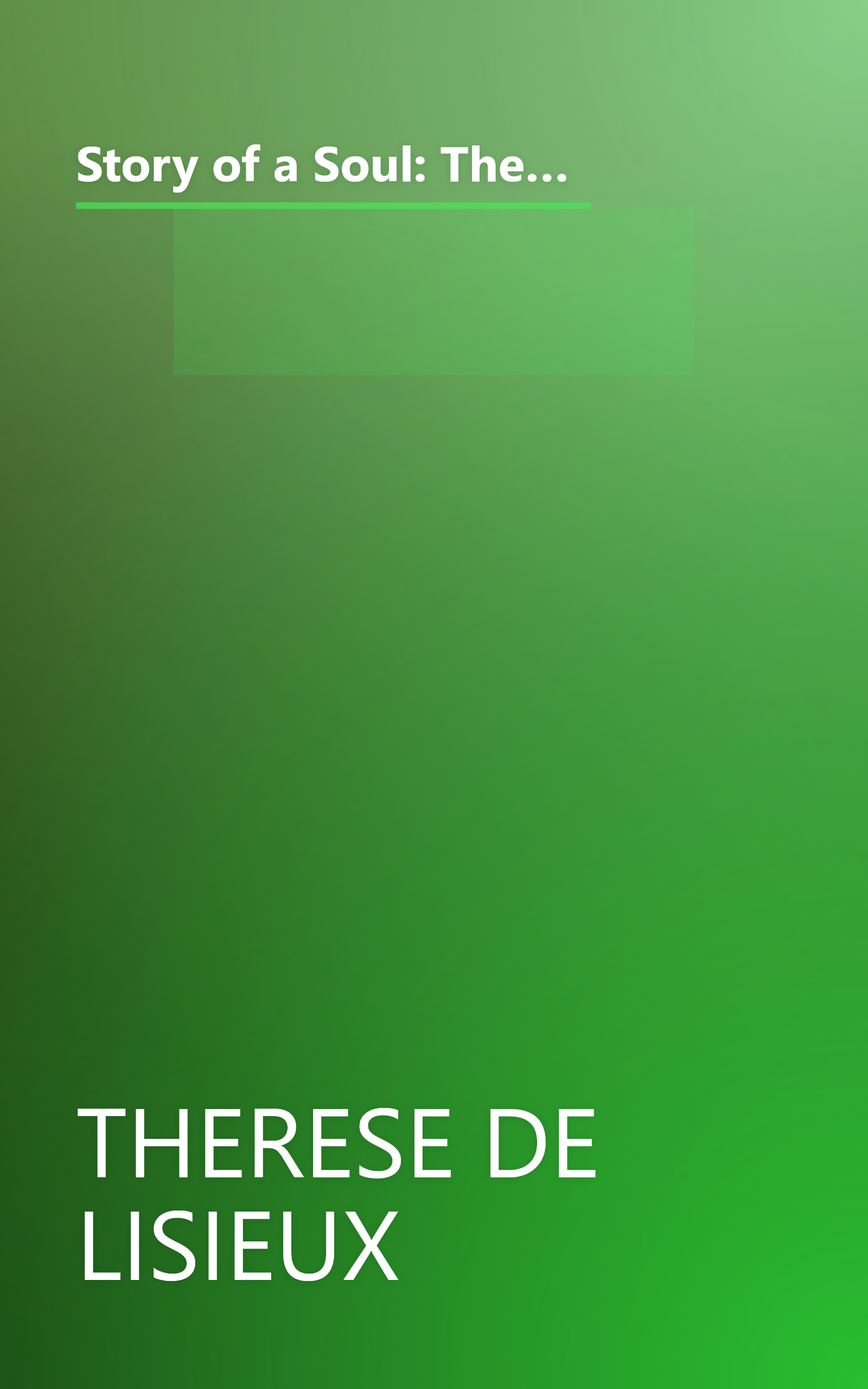 Story of a Soul: The Autobiography of St. Therese of Lisieux (the Little Flower) [The Authorized English Translation of Therese's Original Unaltered Manuscripts] book cover