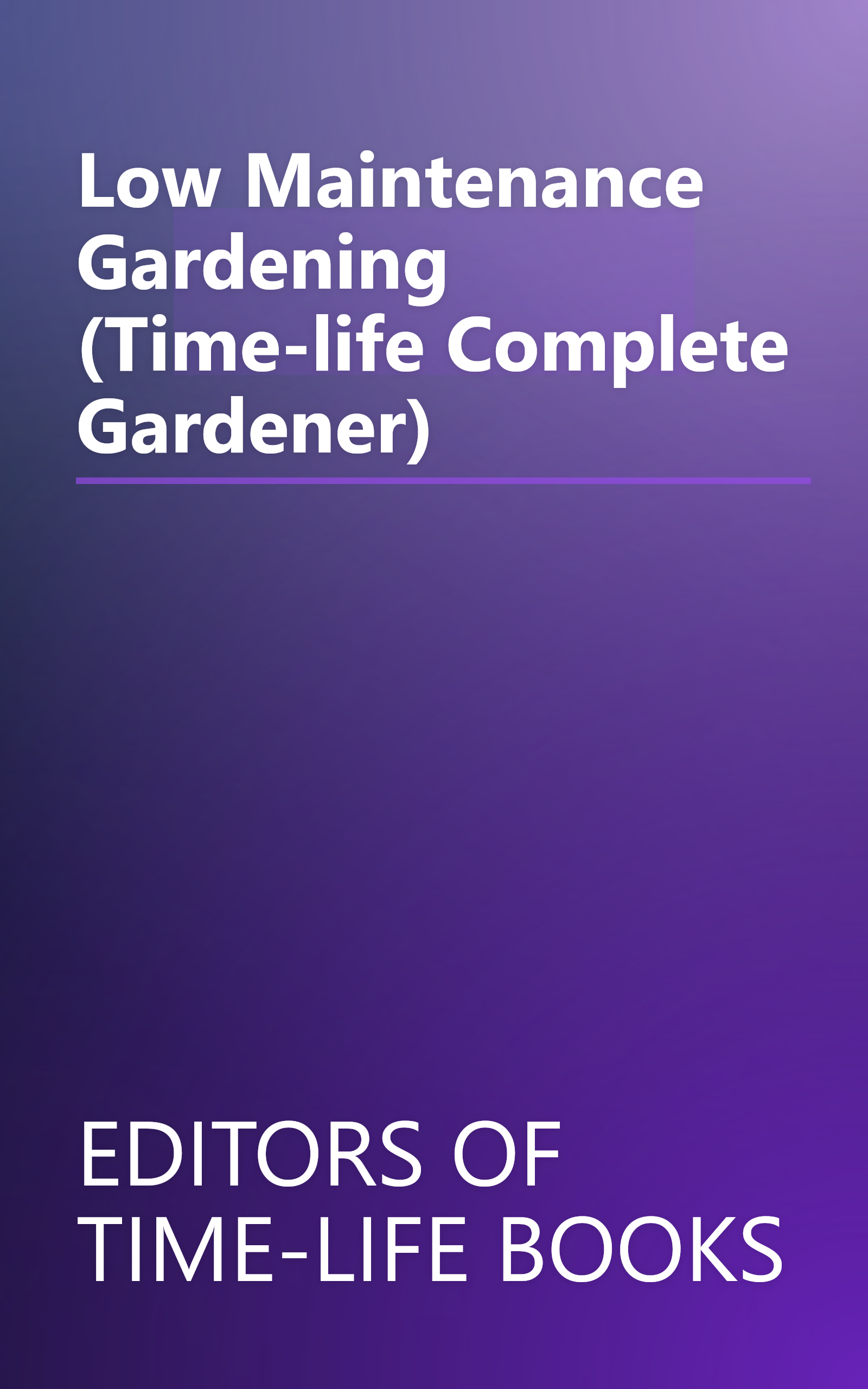 Low Maintenance Gardening (Time-life Complete Gardener) book cover