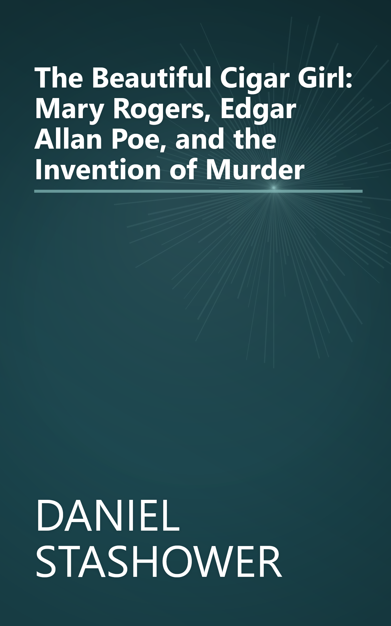 The Beautiful Cigar Girl: Mary Rogers, Edgar Allan Poe, and the Invention of Murder book cover
