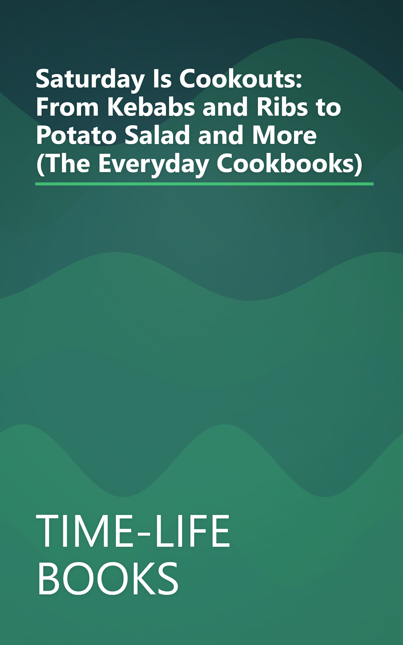 Saturday Is Cookouts: From Kebabs and Ribs to Potato Salad and More (The Everyday Cookbooks) book cover