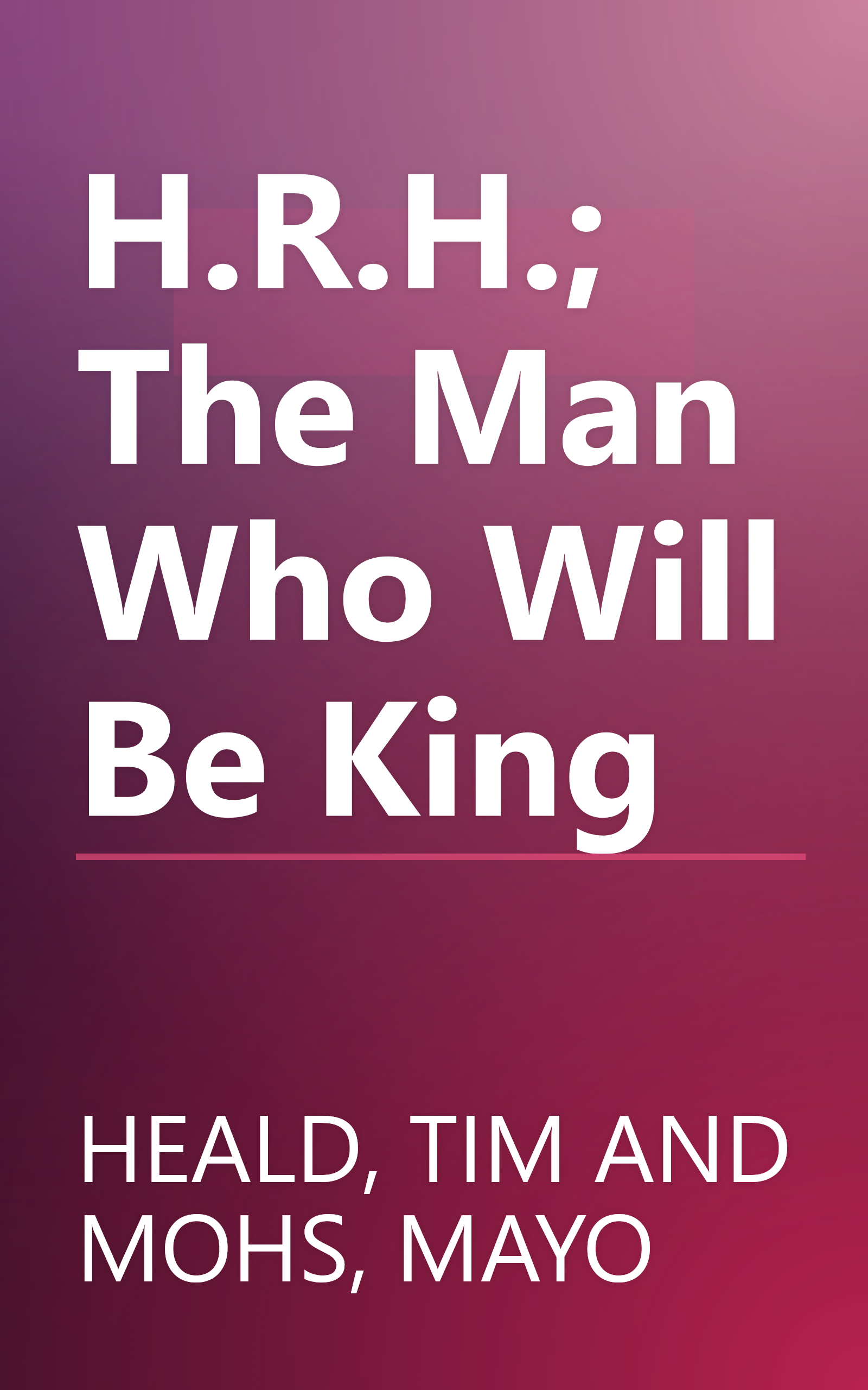 H.R.H.; The Man Who Will Be King book cover