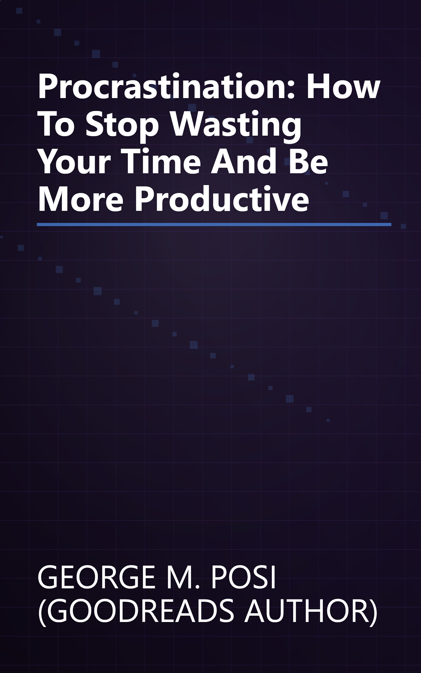 Procrastination: How To Stop Wasting Your Time And Be More Productive book cover