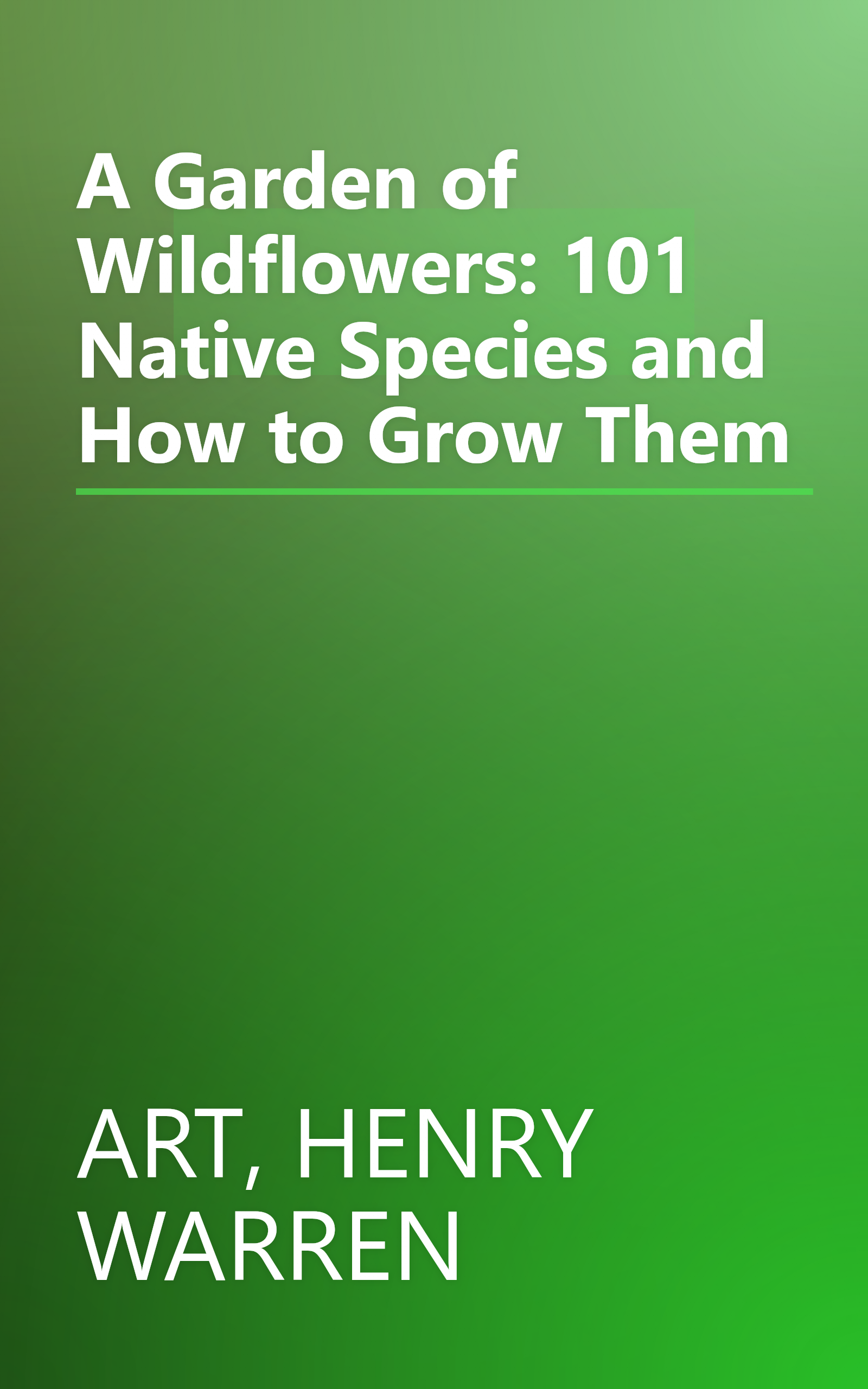 A Garden of Wildflowers: 101 Native Species and How to Grow Them book cover