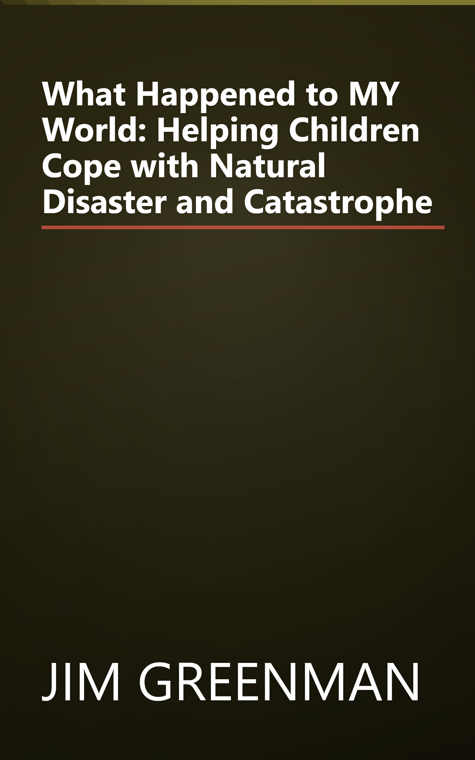 What Happened to MY World: Helping Children Cope with Natural Disaster and Catastrophe book cover