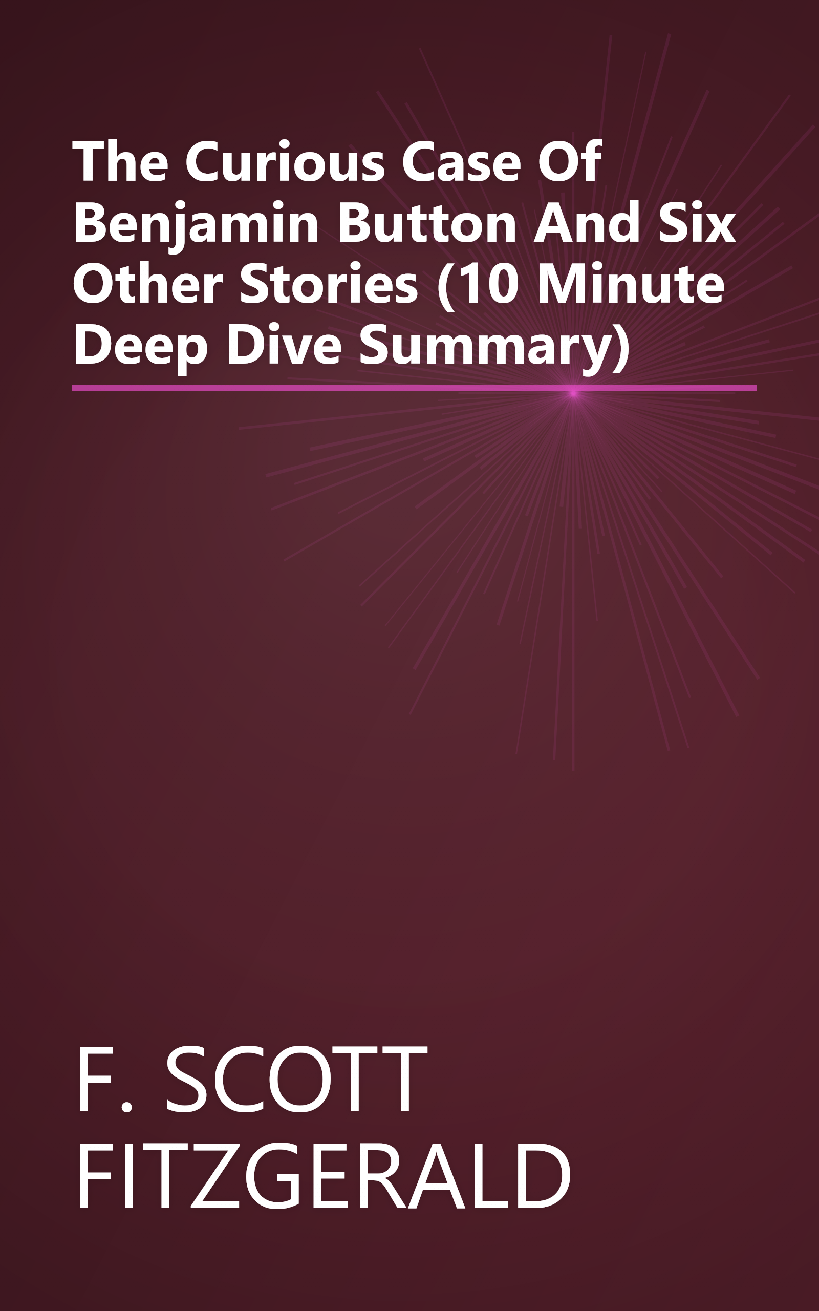 The Curious Case Of Benjamin Button And Six Other Stories (10 Minute   Deep Dive Summary) book cover