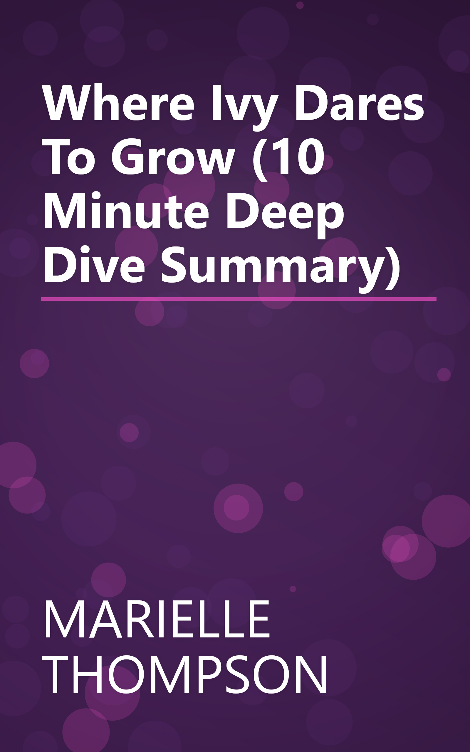 Where Ivy Dares To Grow (10 Minute   Deep Dive Summary) book cover