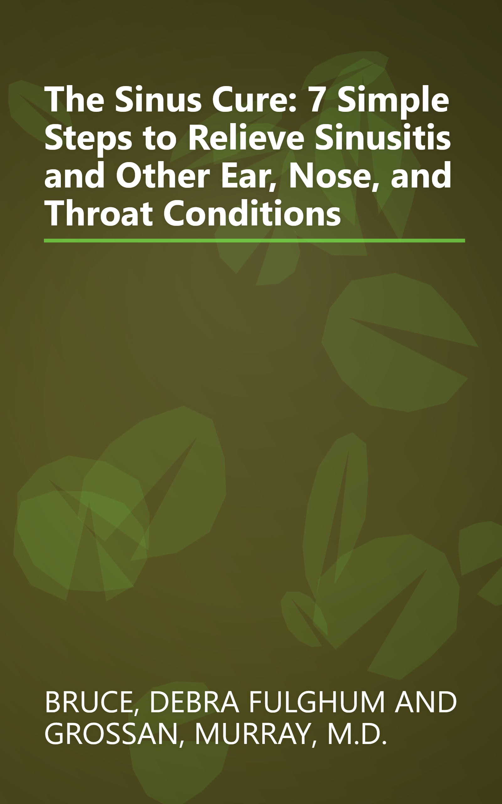 The Sinus Cure: 7 Simple Steps to Relieve Sinusitis and Other Ear, Nose, and Throat Conditions book cover