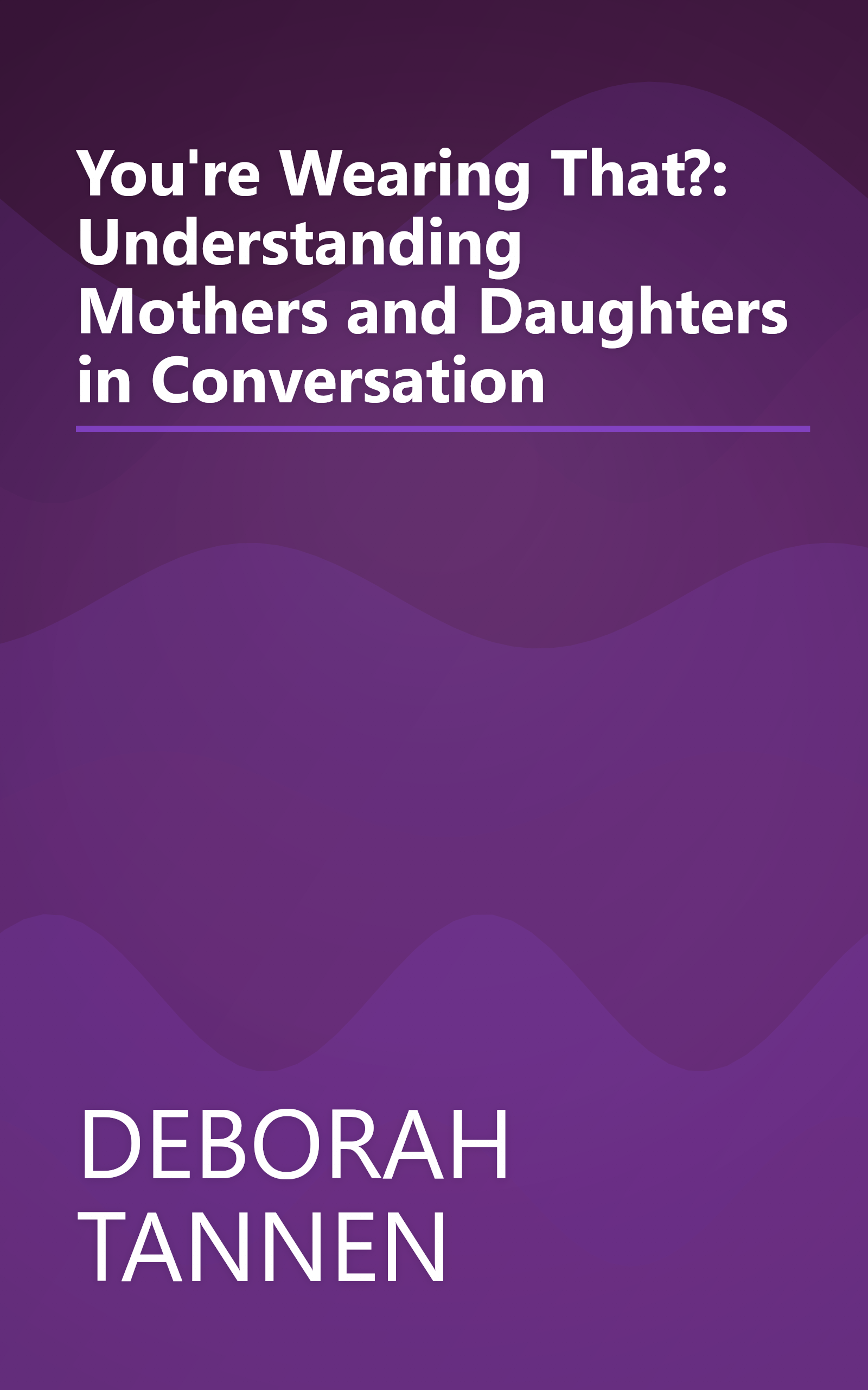 You're Wearing That?: Understanding Mothers and Daughters in Conversation book cover