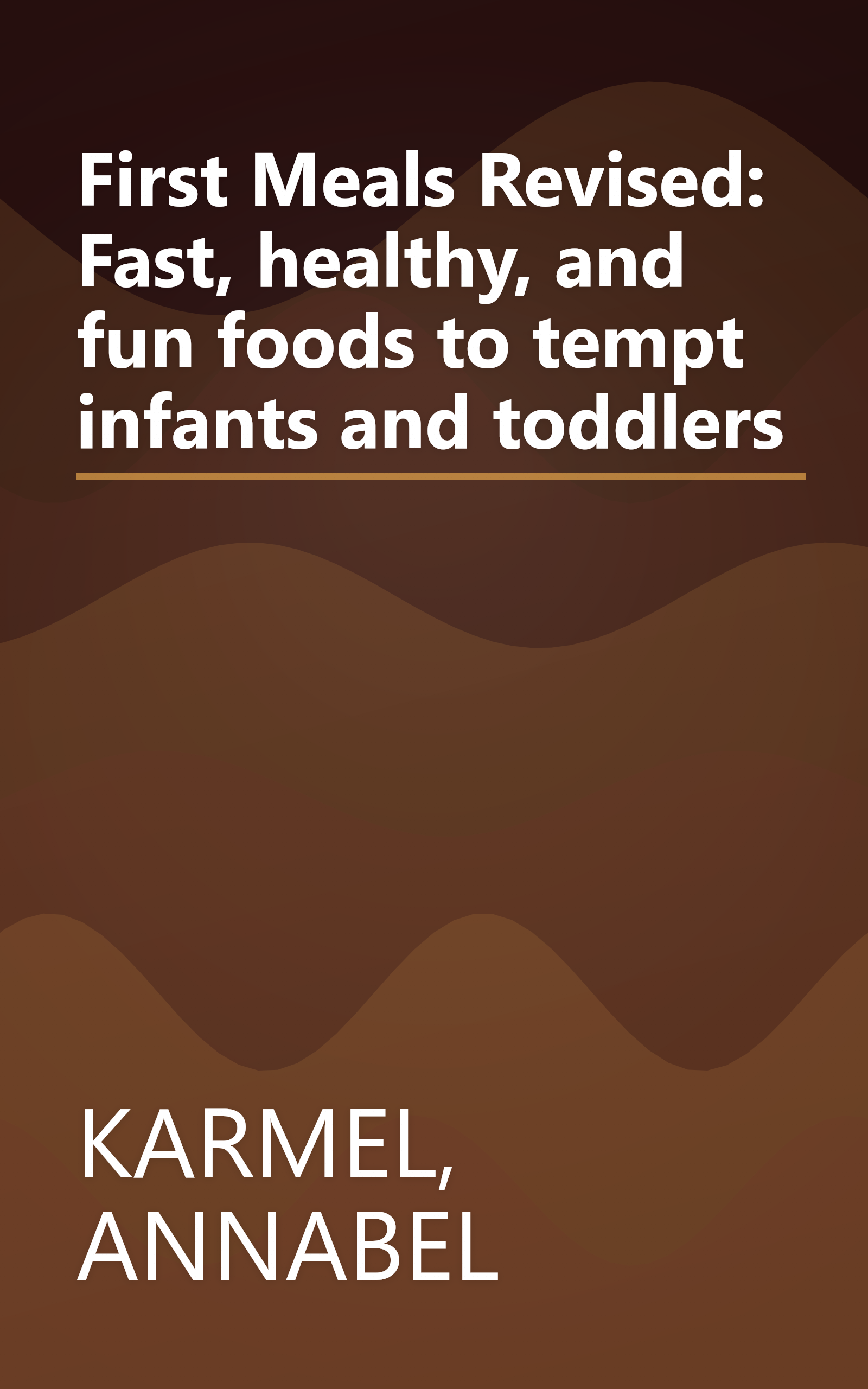 First Meals Revised: Fast, healthy, and fun foods to tempt infants and toddlers book cover
