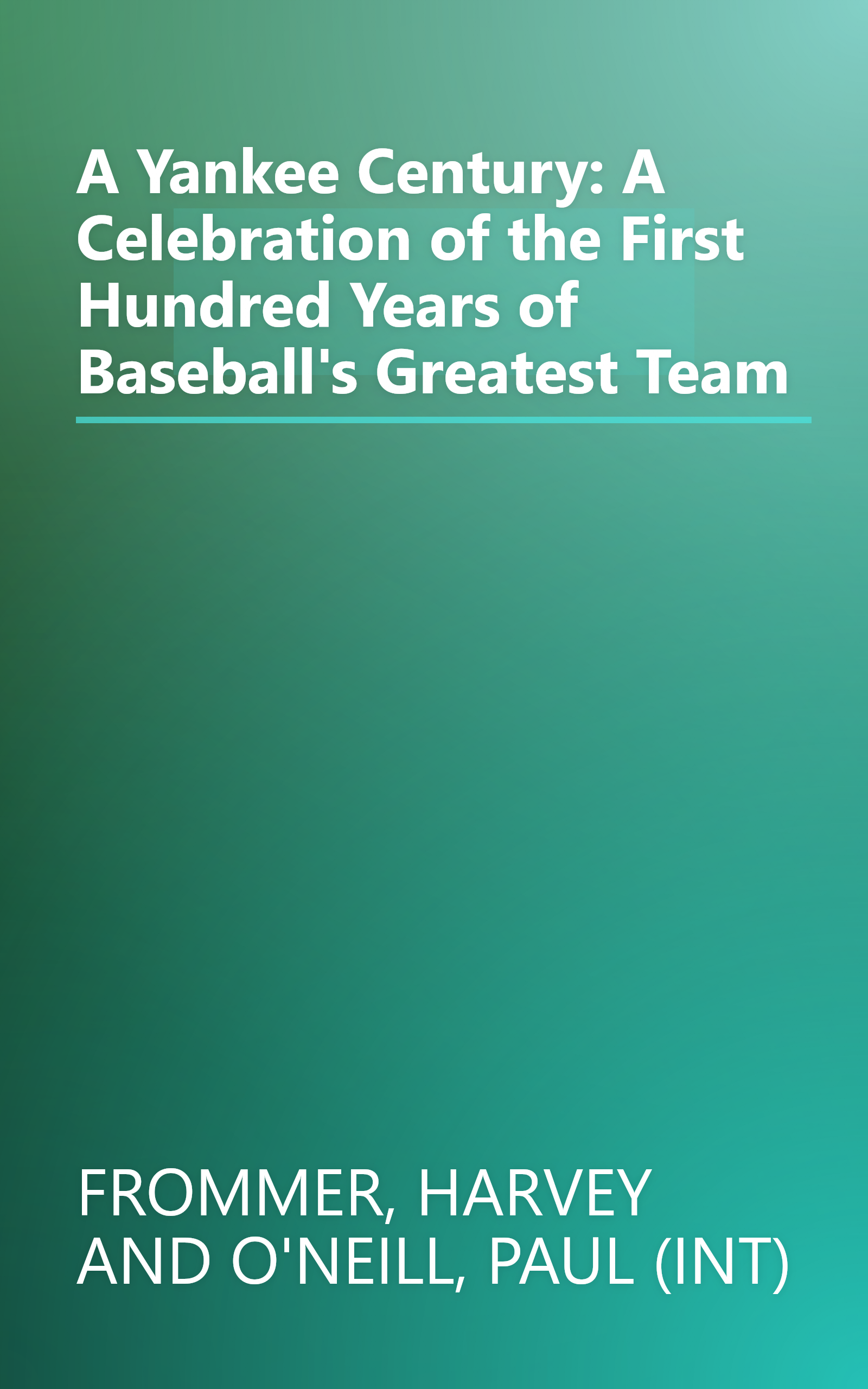 A Yankee Century: A Celebration of the First Hundred Years of Baseball's Greatest Team book cover