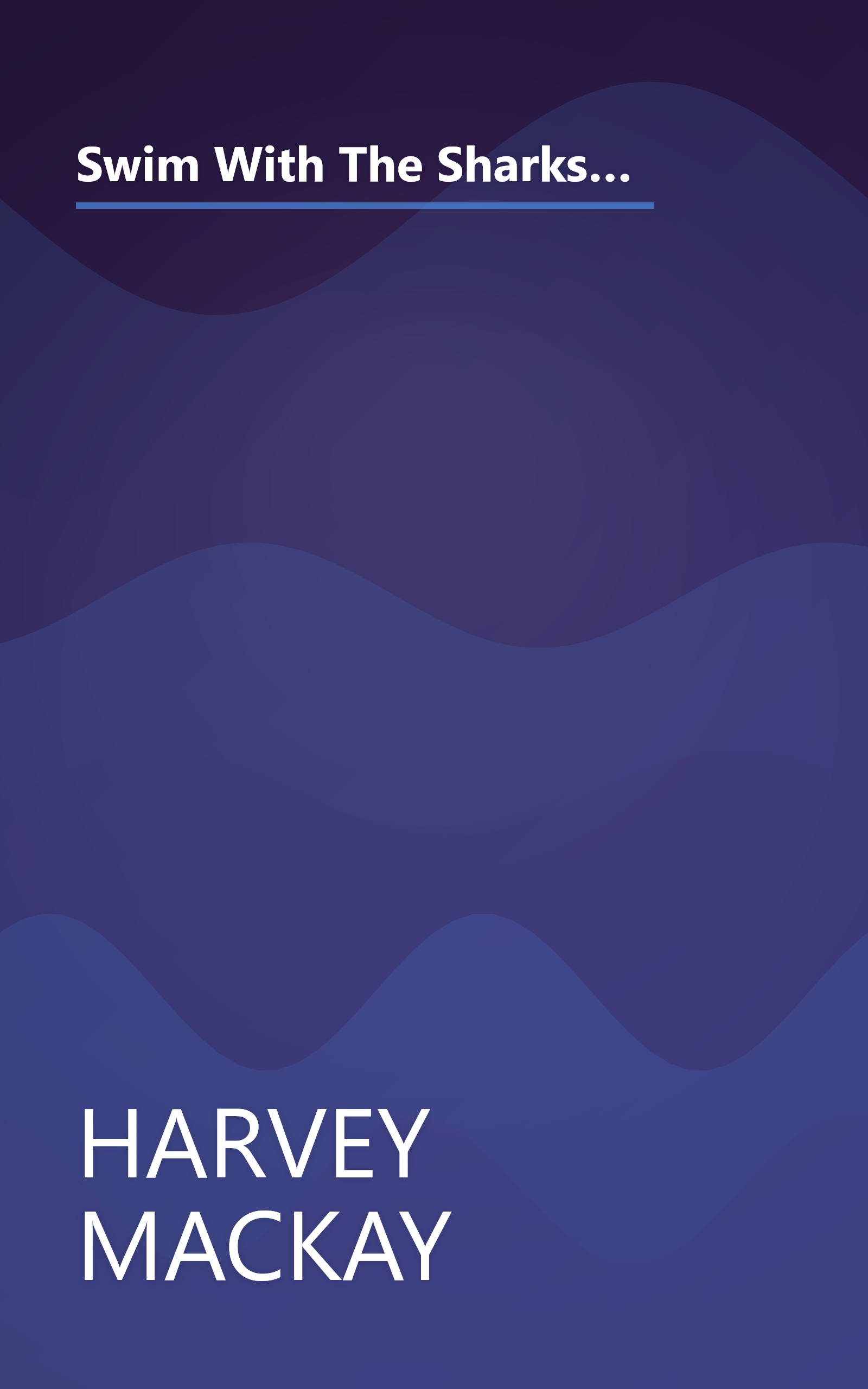 Swim With The Sharks Without Being Eaten Alive  Outsell  Outmanage  Outmotivate  And Outnegotiate Yo (10 Minute   Deep Dive Summary) book cover